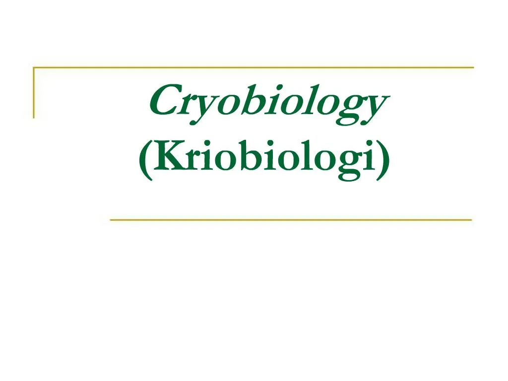 PPT - Exploring Cryobiology: Frozen Life in Cold Temperatures ...