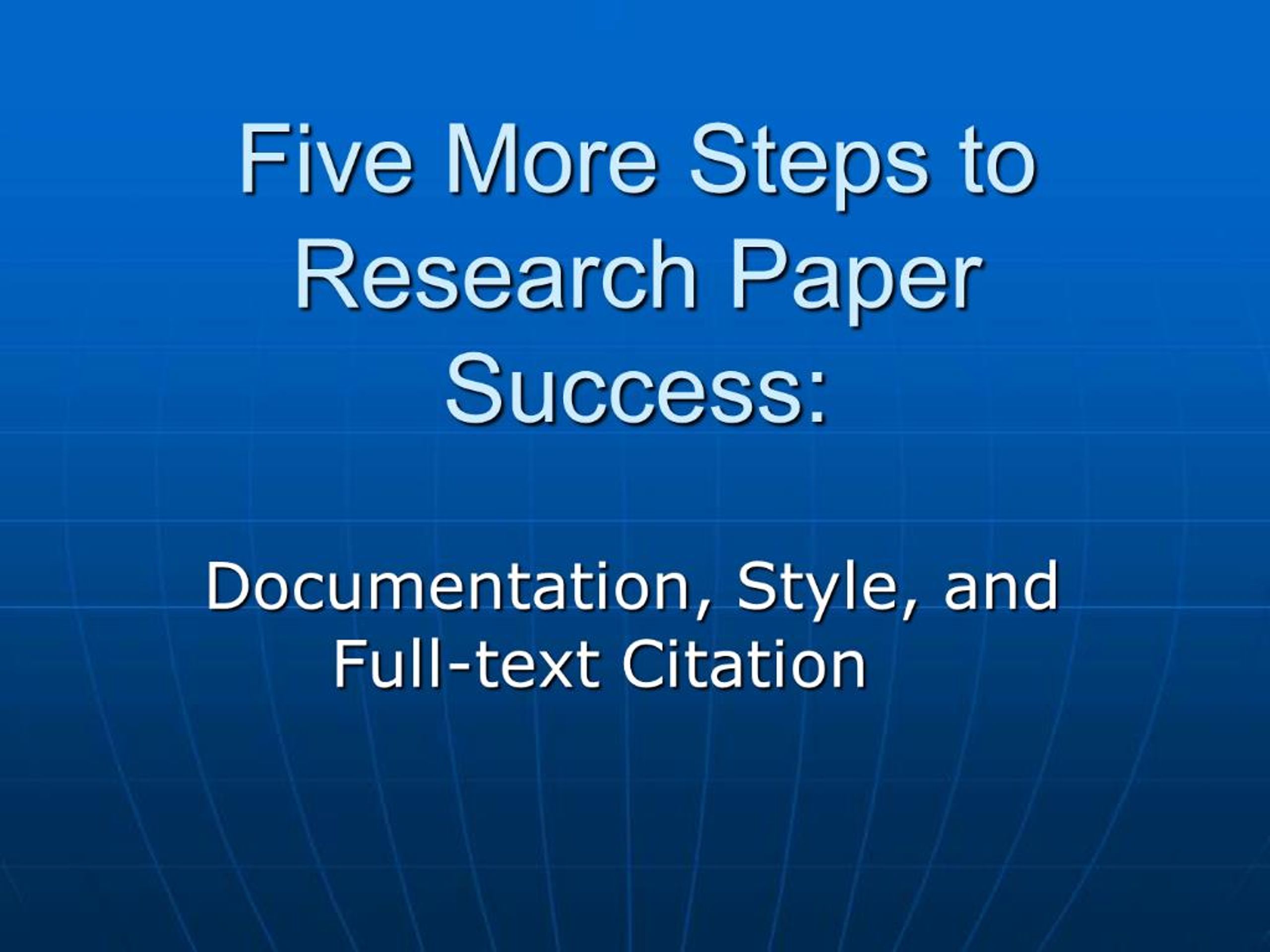 PPT - Five More Steps to Research Paper Success: PowerPoint ...