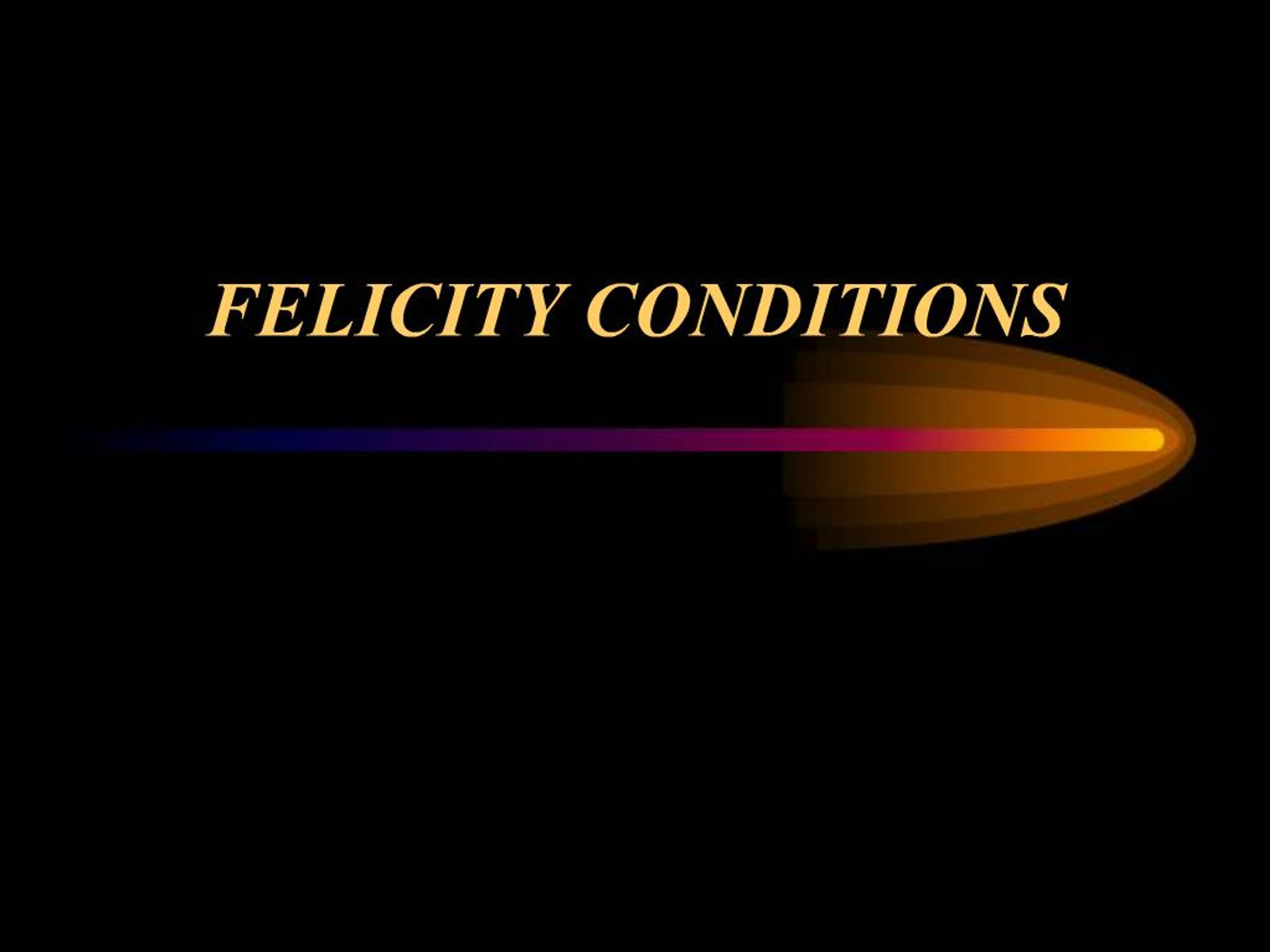 PPT - FELICITY CONDITIONS PowerPoint Presentation, free download - ID ...