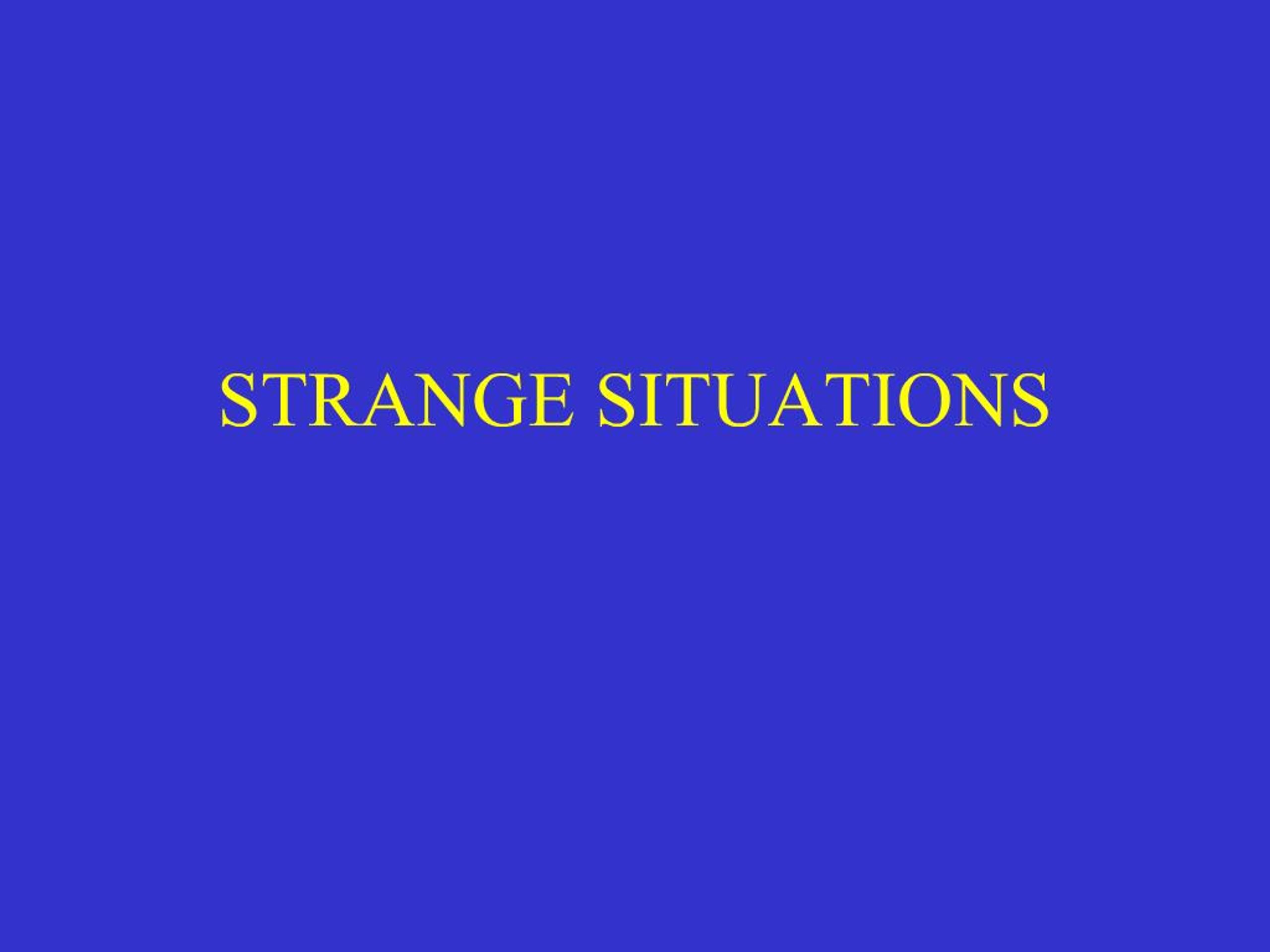 PPT - STRANGE SITUATIONS PowerPoint Presentation, free download - ID ...