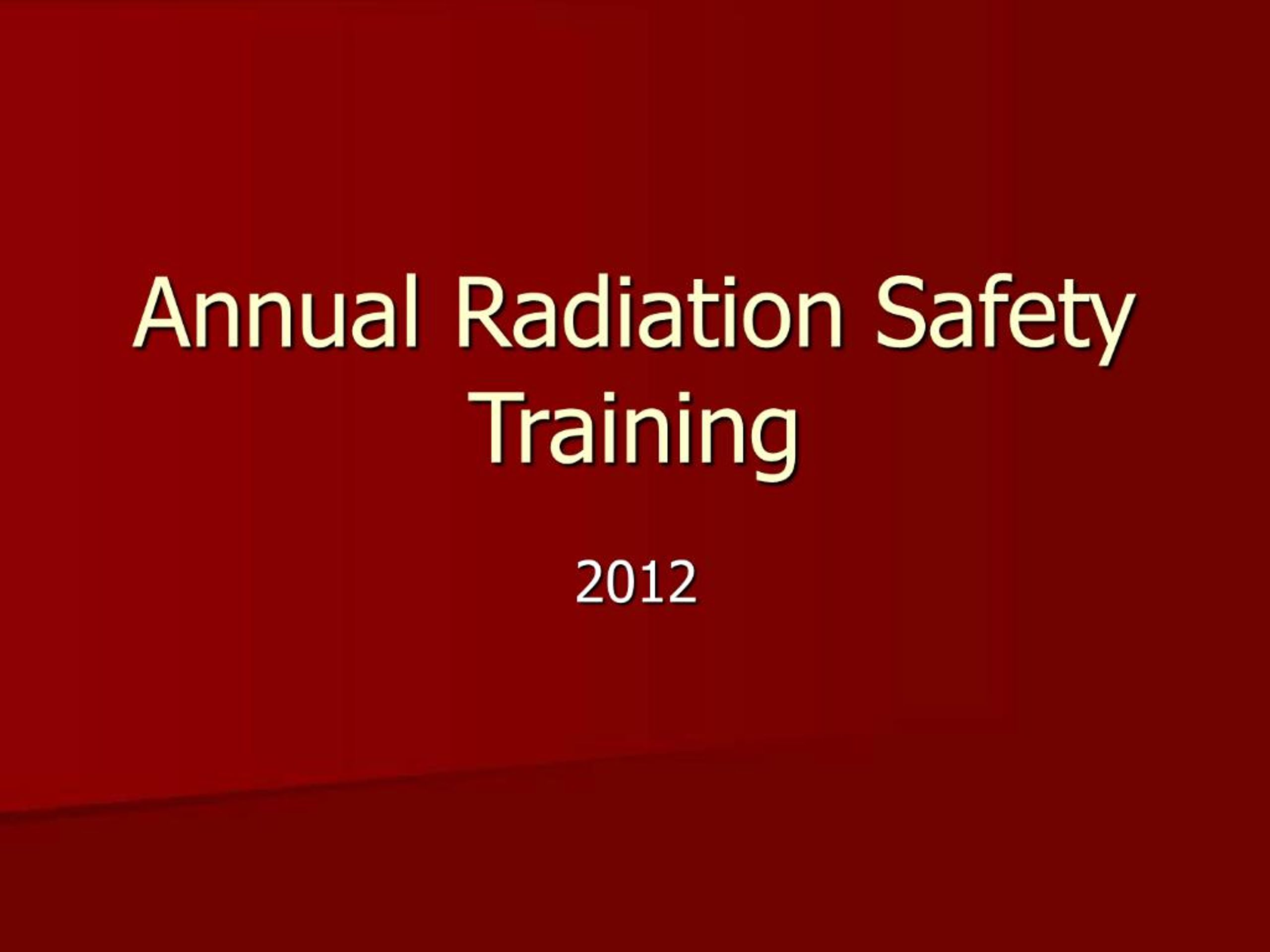 PPT - Annual Radiation Safety Training PowerPoint Presentation, free ...