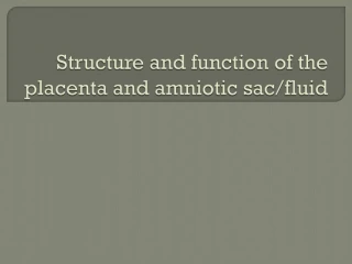 PPT - Placenta and Amniotic fluid- Structure, Function, and Abnormalities PowerPoint ...