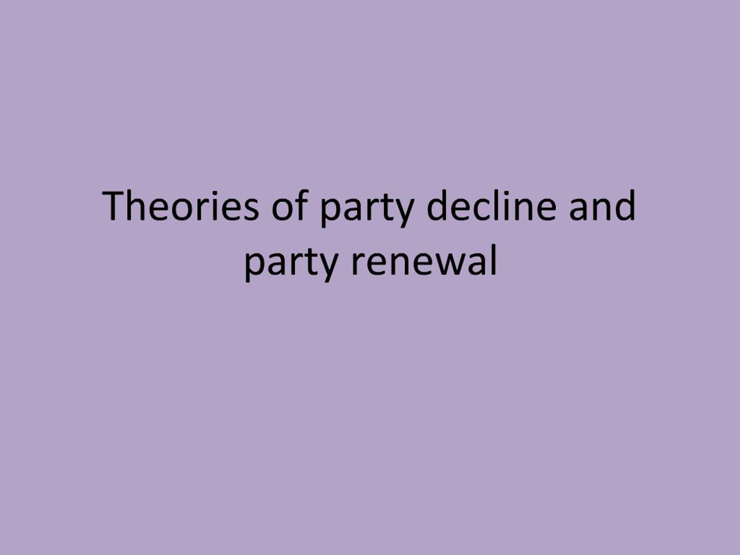 PPT - Theories of party decline and party renewal PowerPoint ...