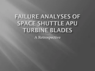 PPT - Failure Analyses of Space Shuttle APU Turbine Blades PowerPoint ...