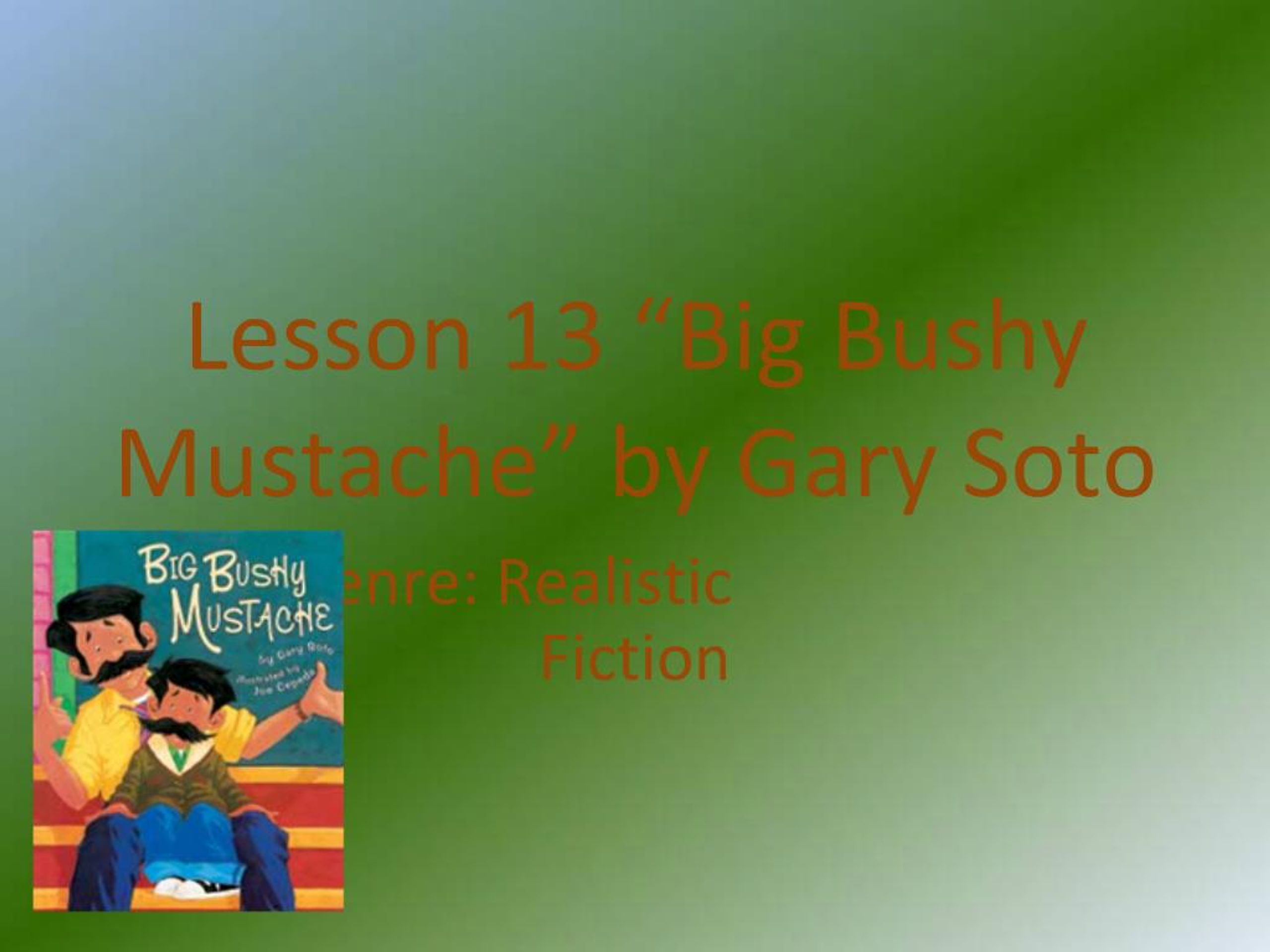 PPT - Lesson 13 Big Bushy Mustache by Gary Soto PowerPoint Presentation ...