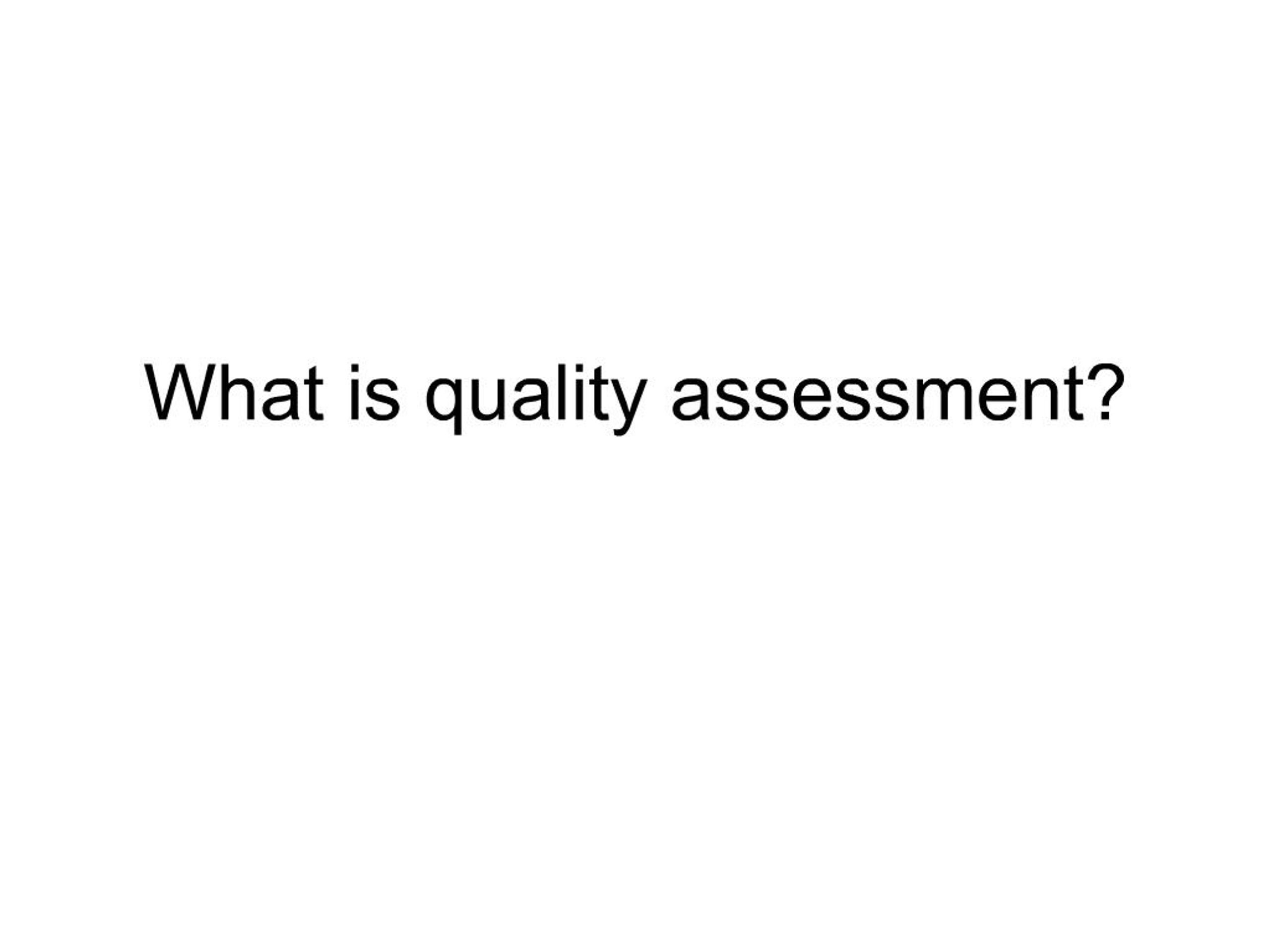PPT - What is quality assessment PowerPoint Presentation, free download ...
