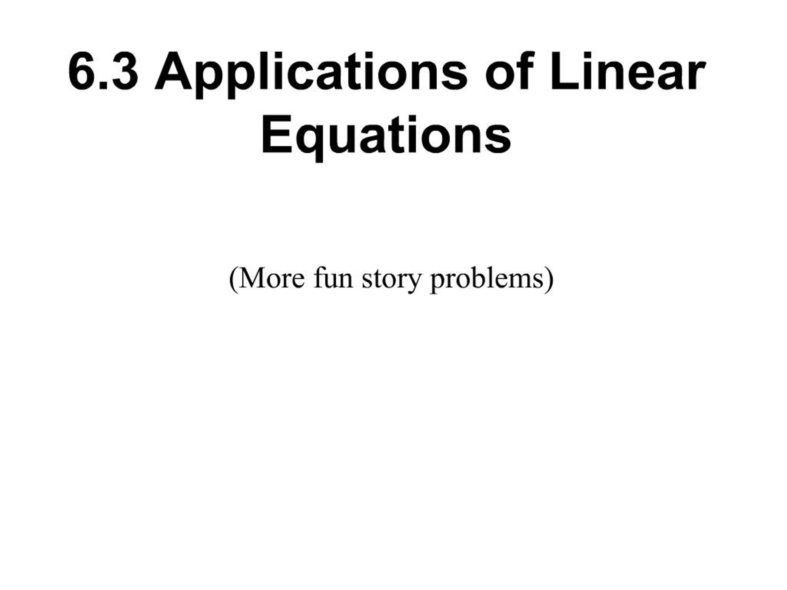 PPT - 6.3 Applications of Linear Equations PowerPoint Presentation ...
