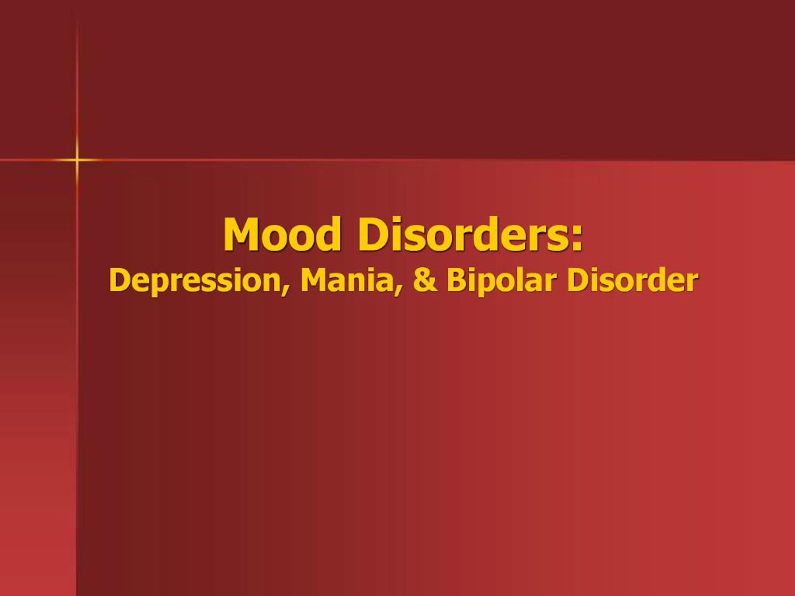 PPT - Mood Disorders: Depression, Mania, Bipolar Disorder PowerPoint ...
