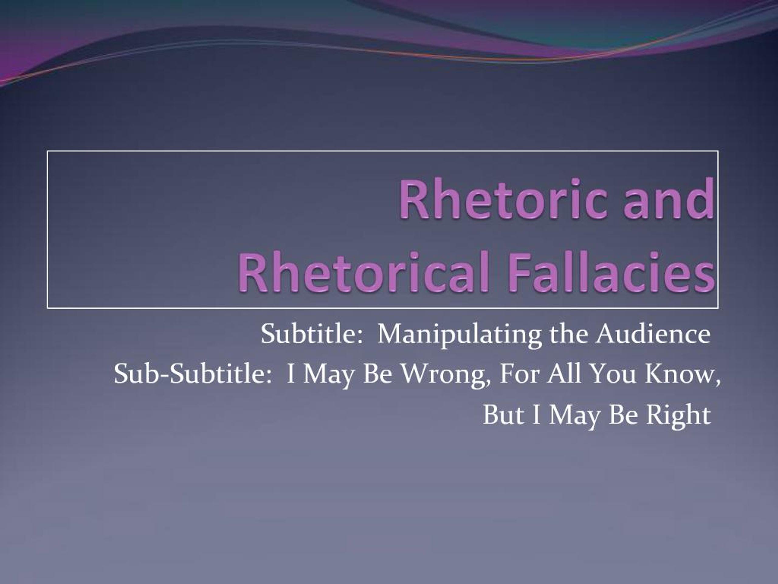 PPT - Rhetoric and Rhetorical Fallacies PowerPoint Presentation, free ...