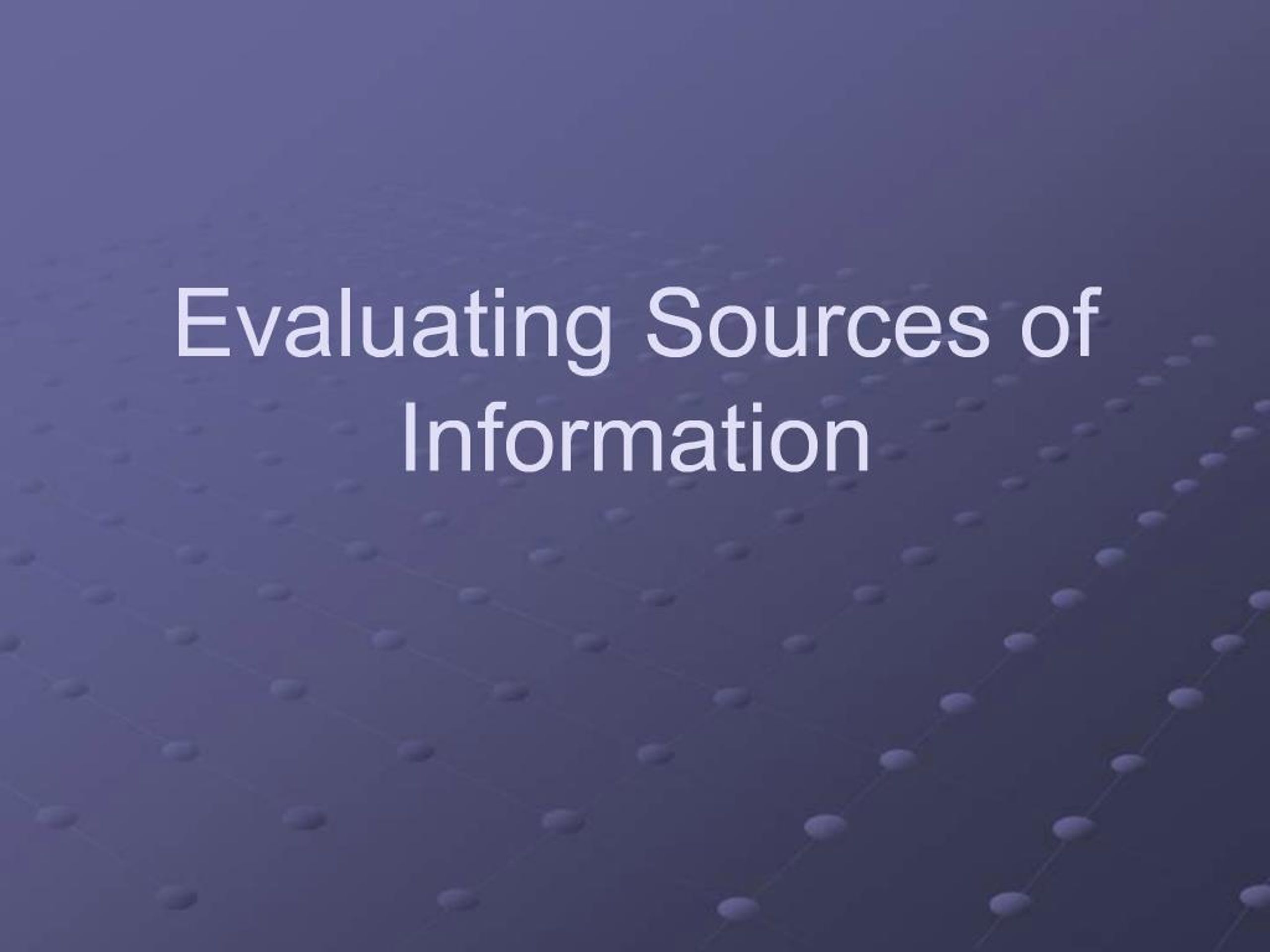PPT - Evaluating Information Sources: Navigating the Internet's Mixed ...