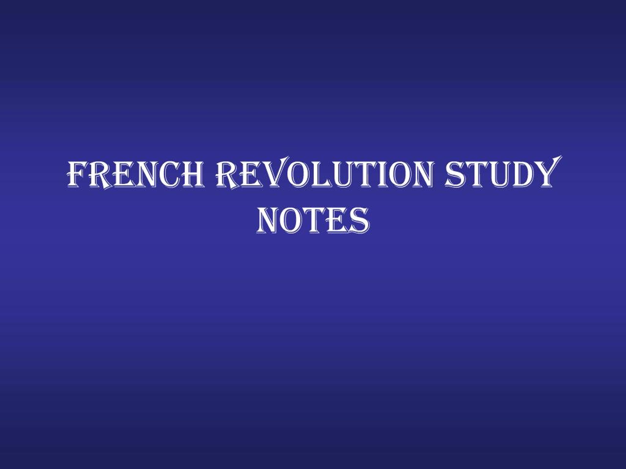 PPT - French Revolution Study Notes PowerPoint Presentation, free ...