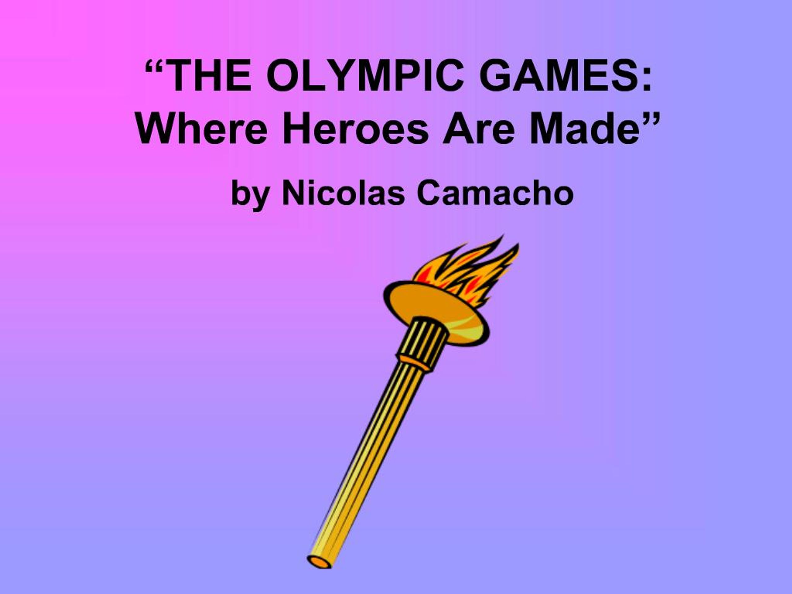 PPT - THE OLYMPIC GAMES: Where Heroes Are Made PowerPoint Presentation ...