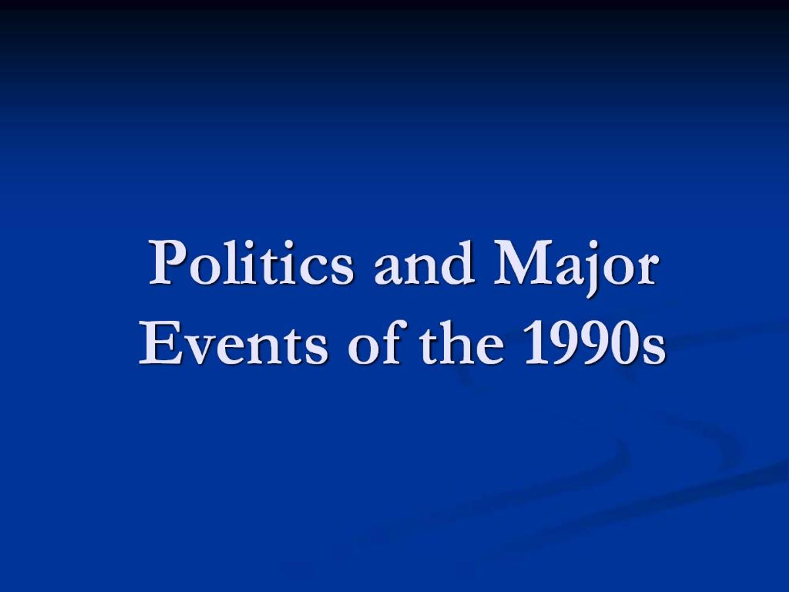 PPT - Politics and Major Events of the 1990s PowerPoint Presentation ...