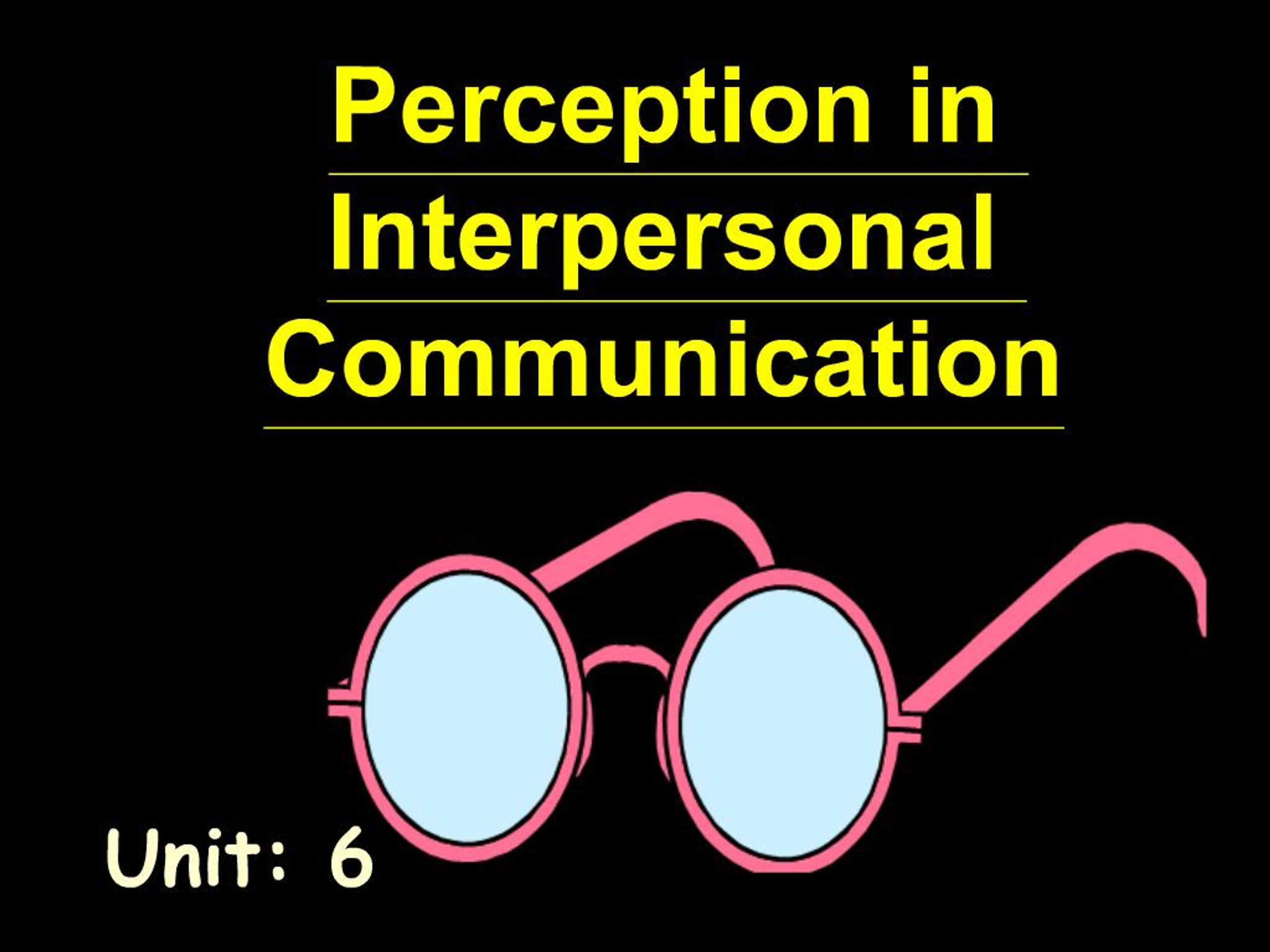 PPT - Perception in Interpersonal Communication PowerPoint Presentation ...