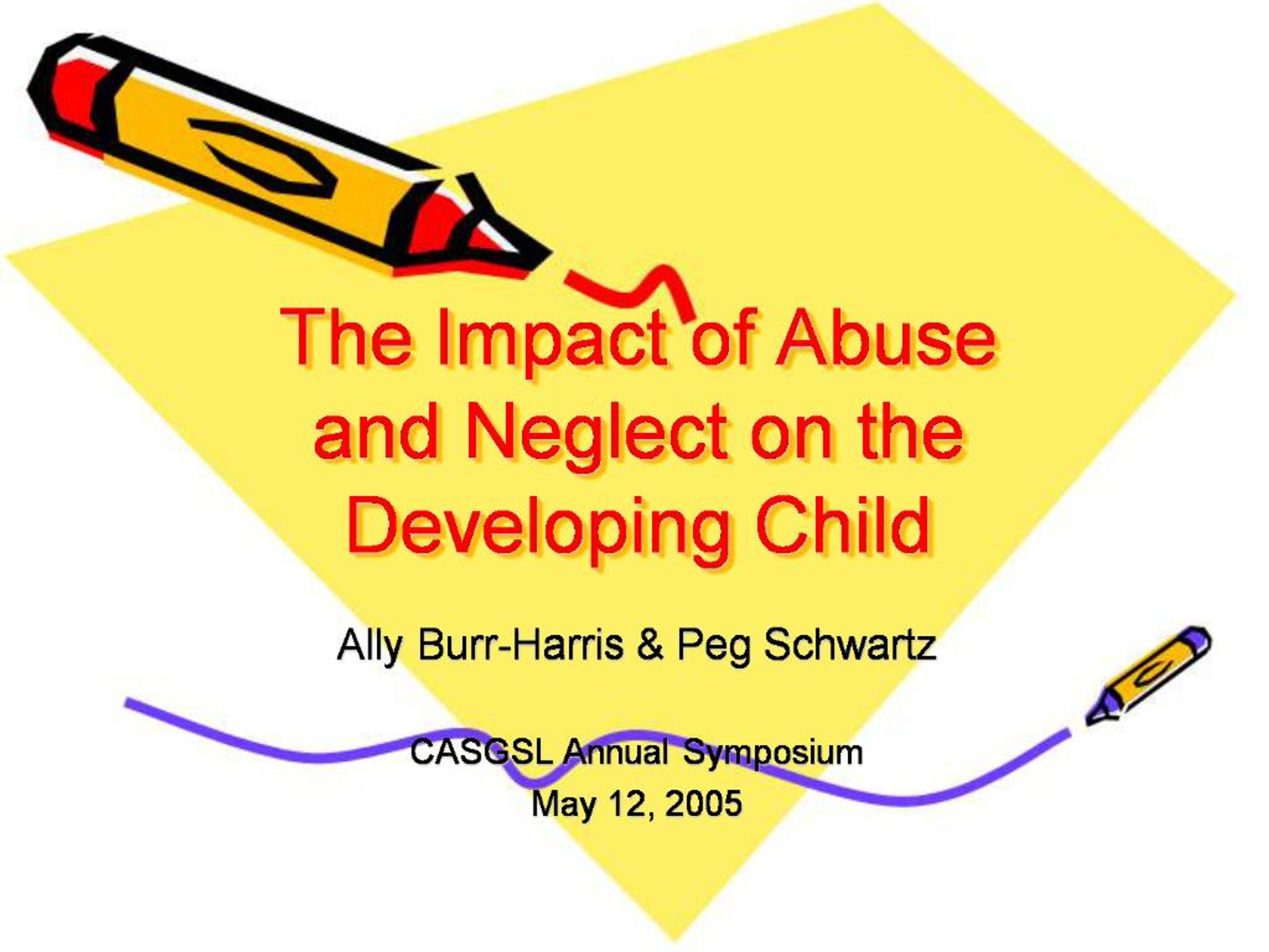 PPT - The Impact of Abuse and Neglect on the Developing Child ...