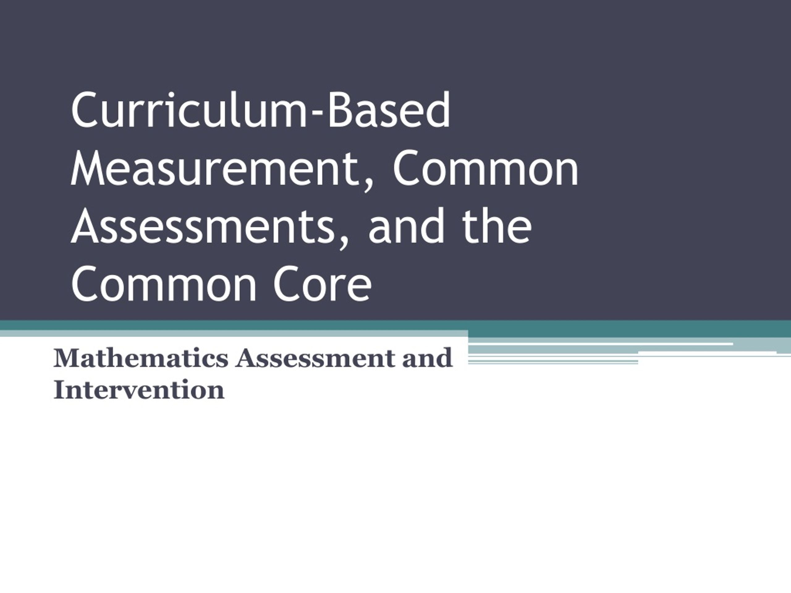 PPT - Curriculum-Based Measurement, Common Assessments, and the Common ...