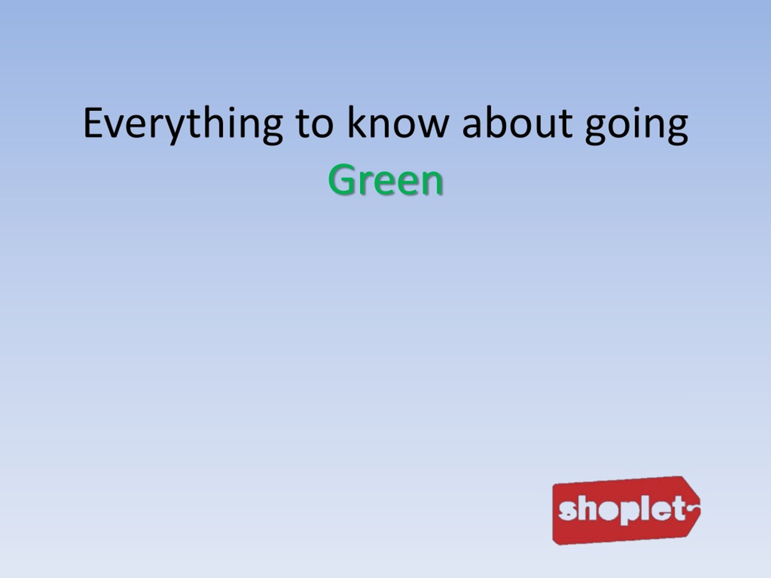 PPT - Everything You Need To Know About Going Green PowerPoint ...