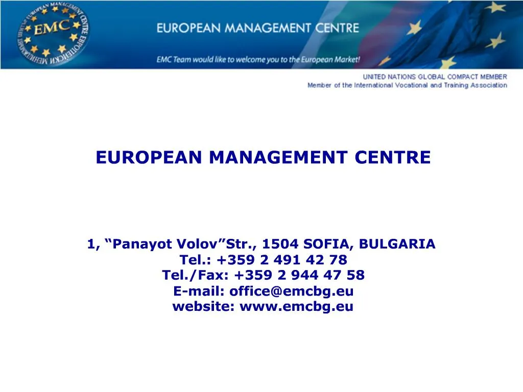 PPT - EUROPEAN MANAGEMENT CENTRE 1, Panayot Volov Str., 1504 SOFIA ...