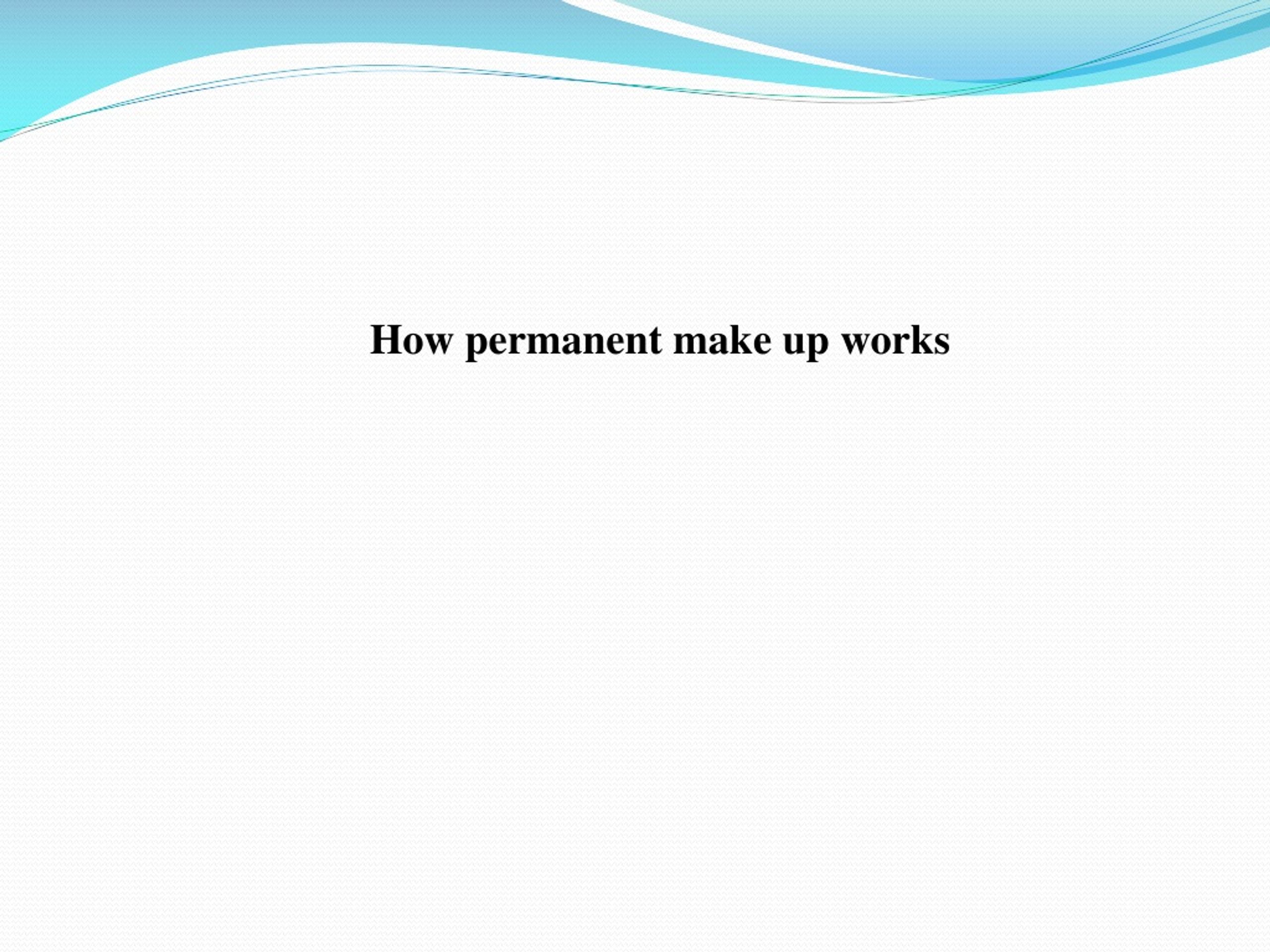 PPT - How permanent make up works PowerPoint Presentation, free ...