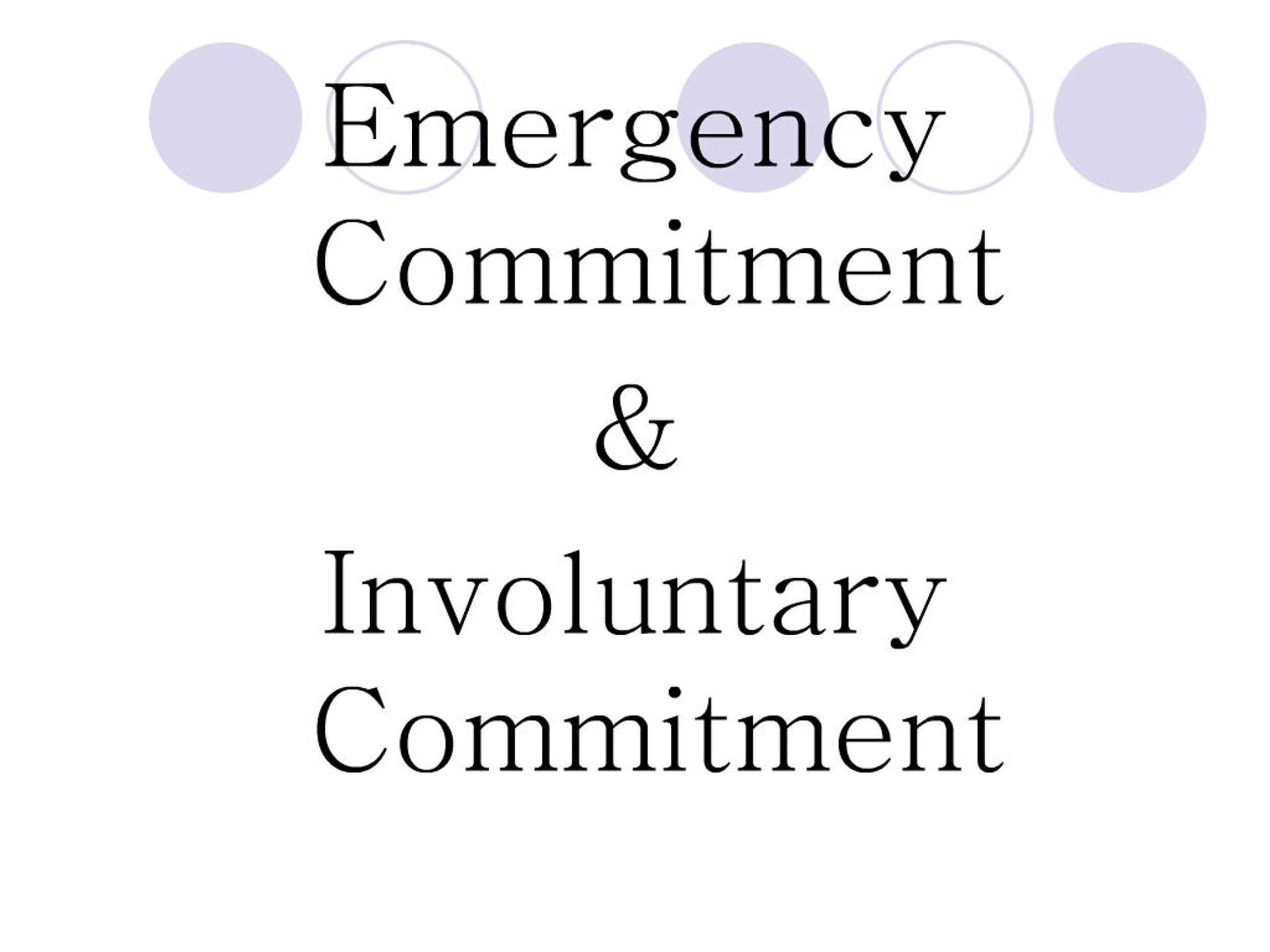 PPT - emergency commitment involuntary commitment PowerPoint ...