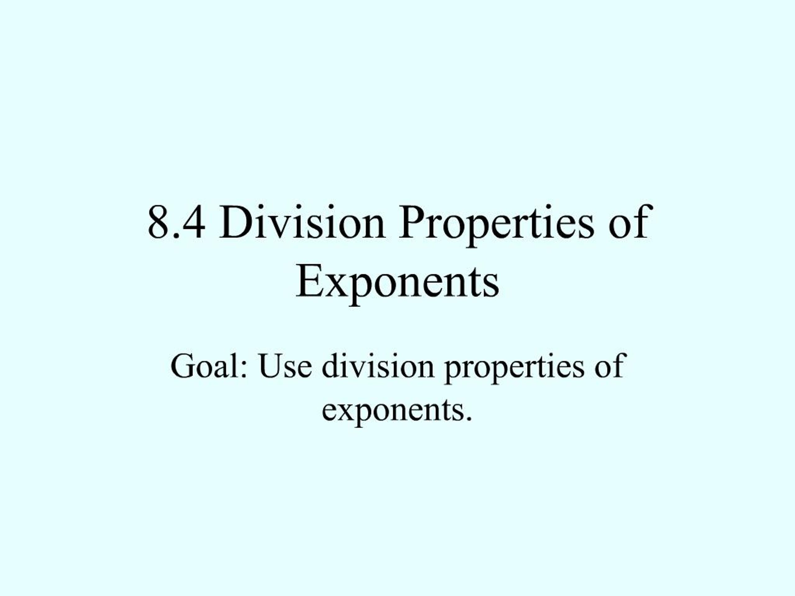 PPT - 8.4 Division Properties of Exponents PowerPoint Presentation ...