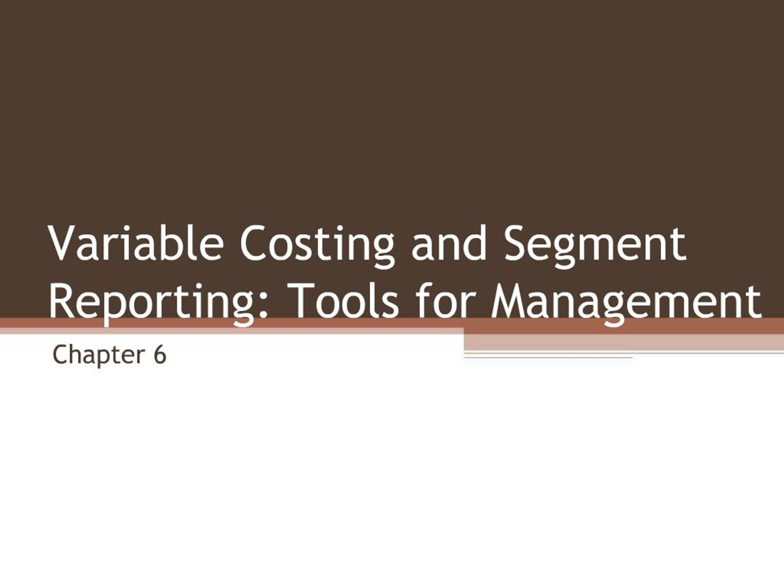 PPT - Variable Costing and Segment Reporting: Tools for Management ...