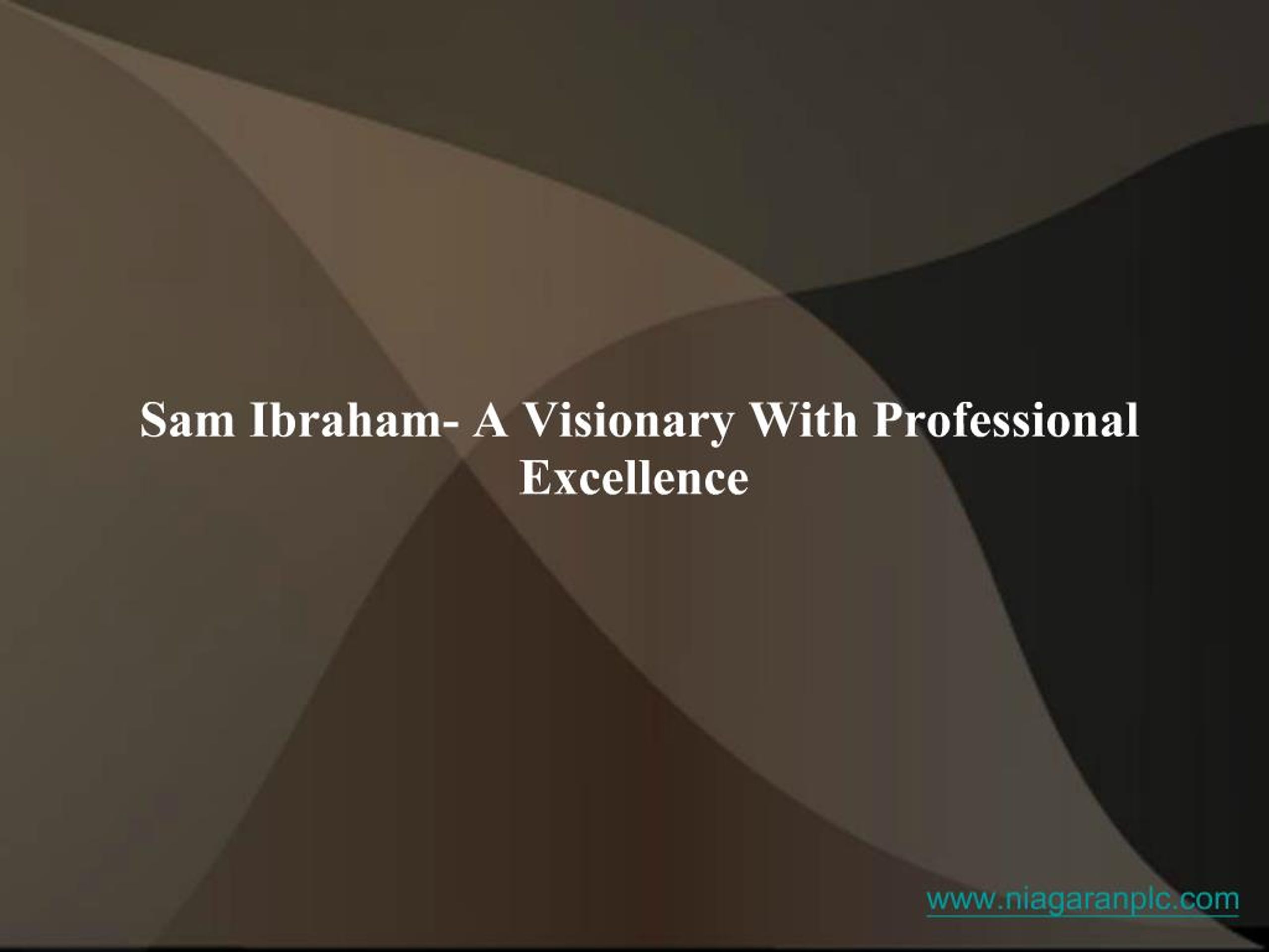PPT - Sam Ibraham- A Visionary With Professional Excellence PowerPoint ...