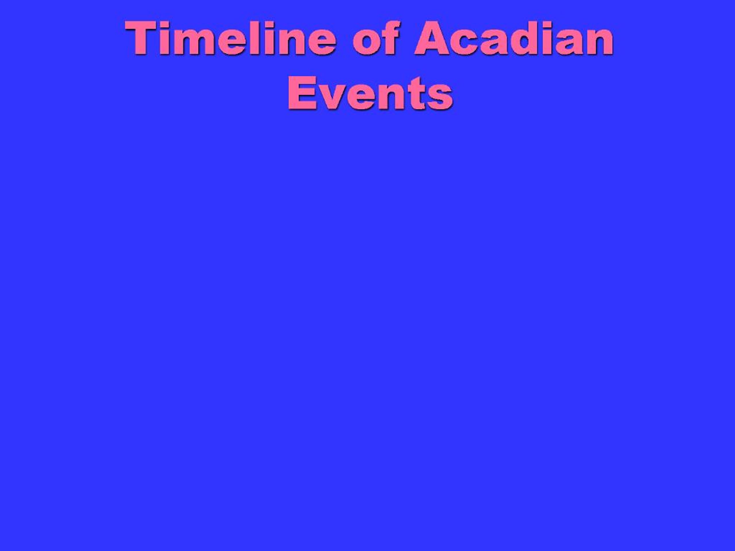 PPT - Timeline of Acadian Events PowerPoint Presentation, free download ...