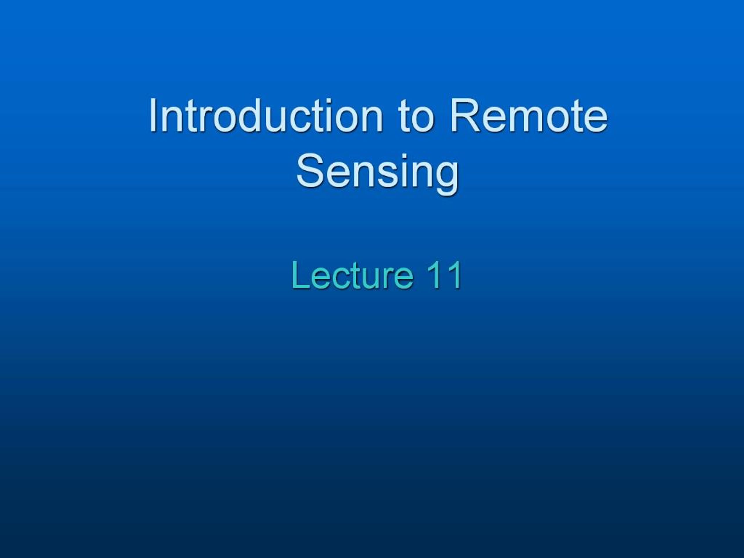 PPT - Introduction to Remote Sensing Lecture 11 PowerPoint Presentation ...