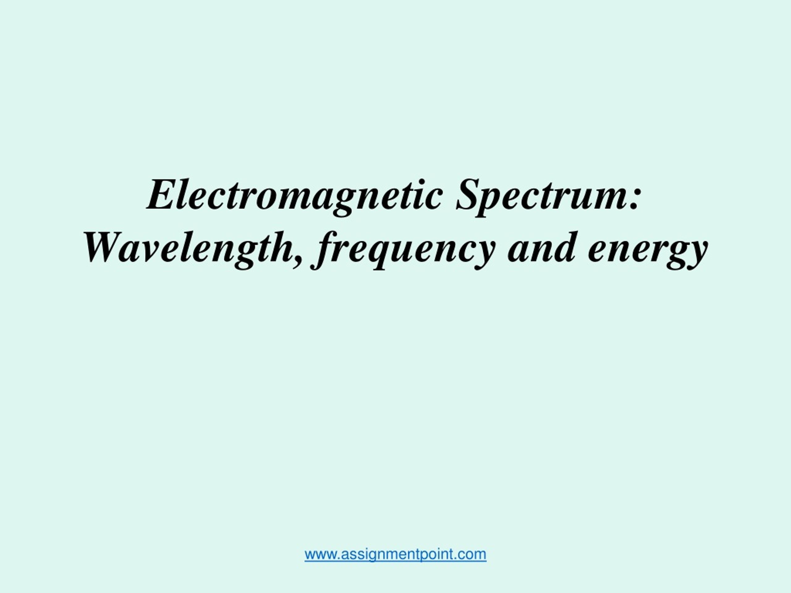 PPT - Electromagnetic Spectrum: Wavelength, frequency and energy ...