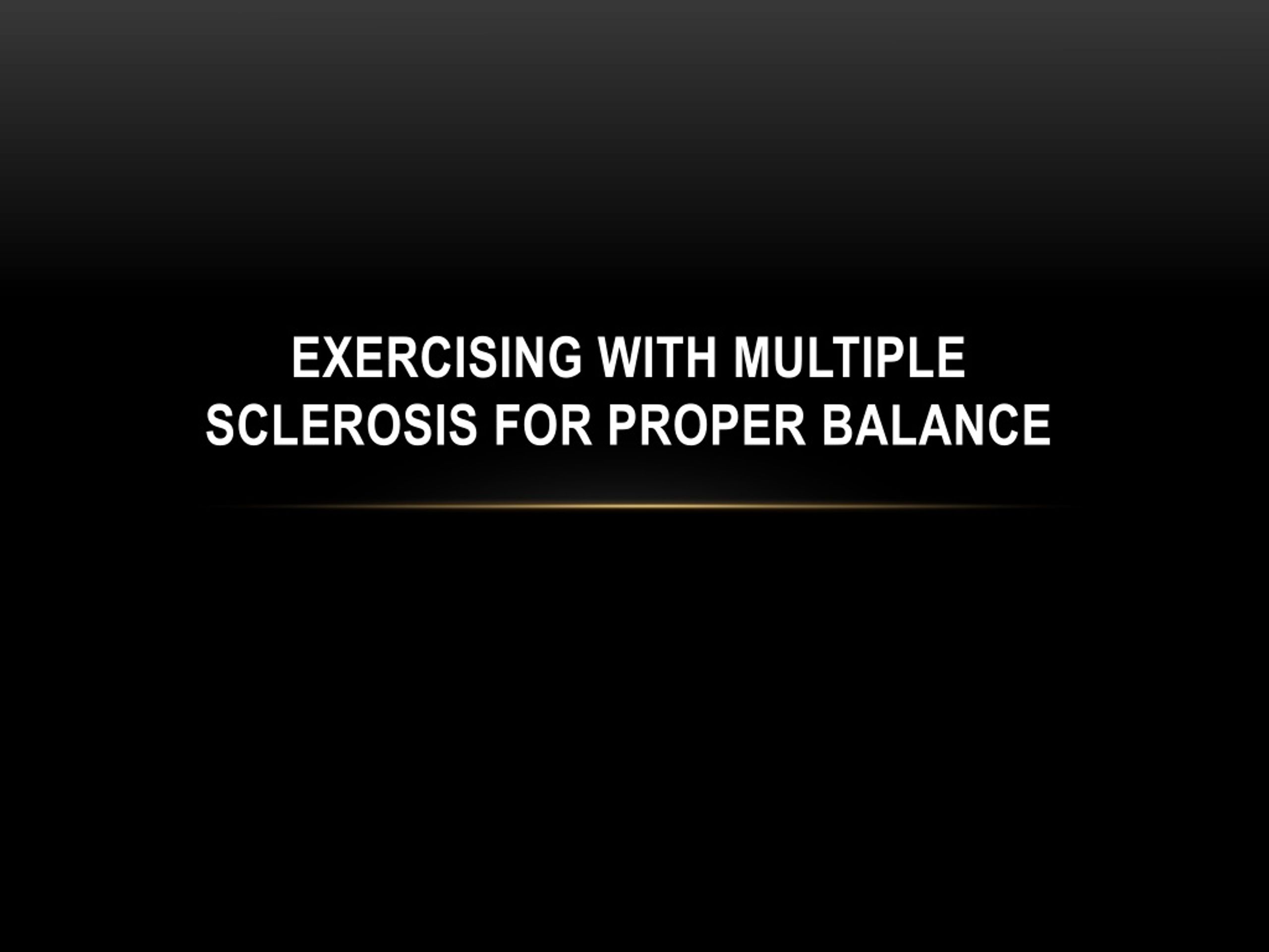 PPT - Exercising with Multiple Sclerosis for Proper Balance PowerPoint ...
