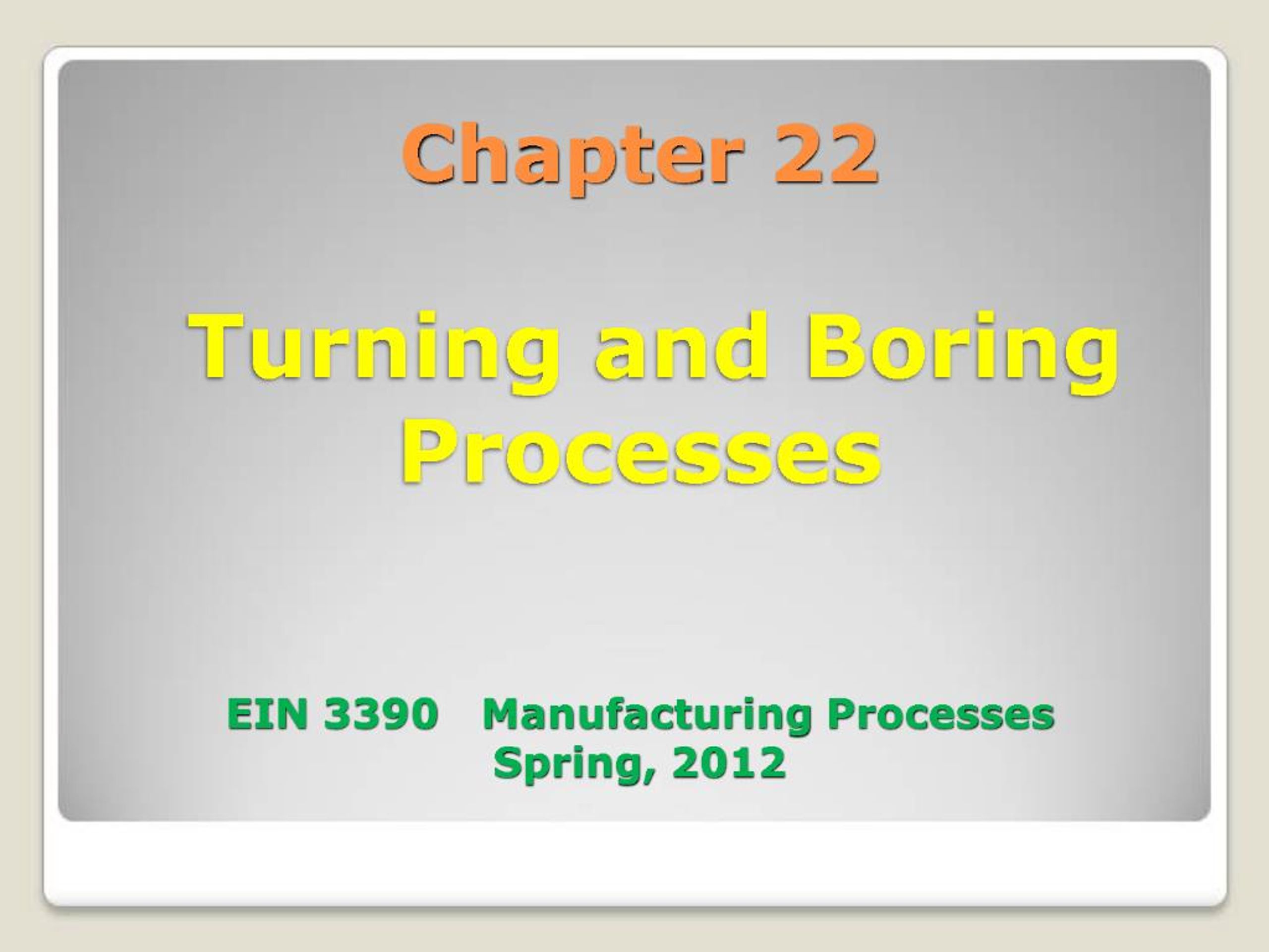 PPT - Chapter 22 Turning and Boring Processes EIN 3390 Manufacturing ...