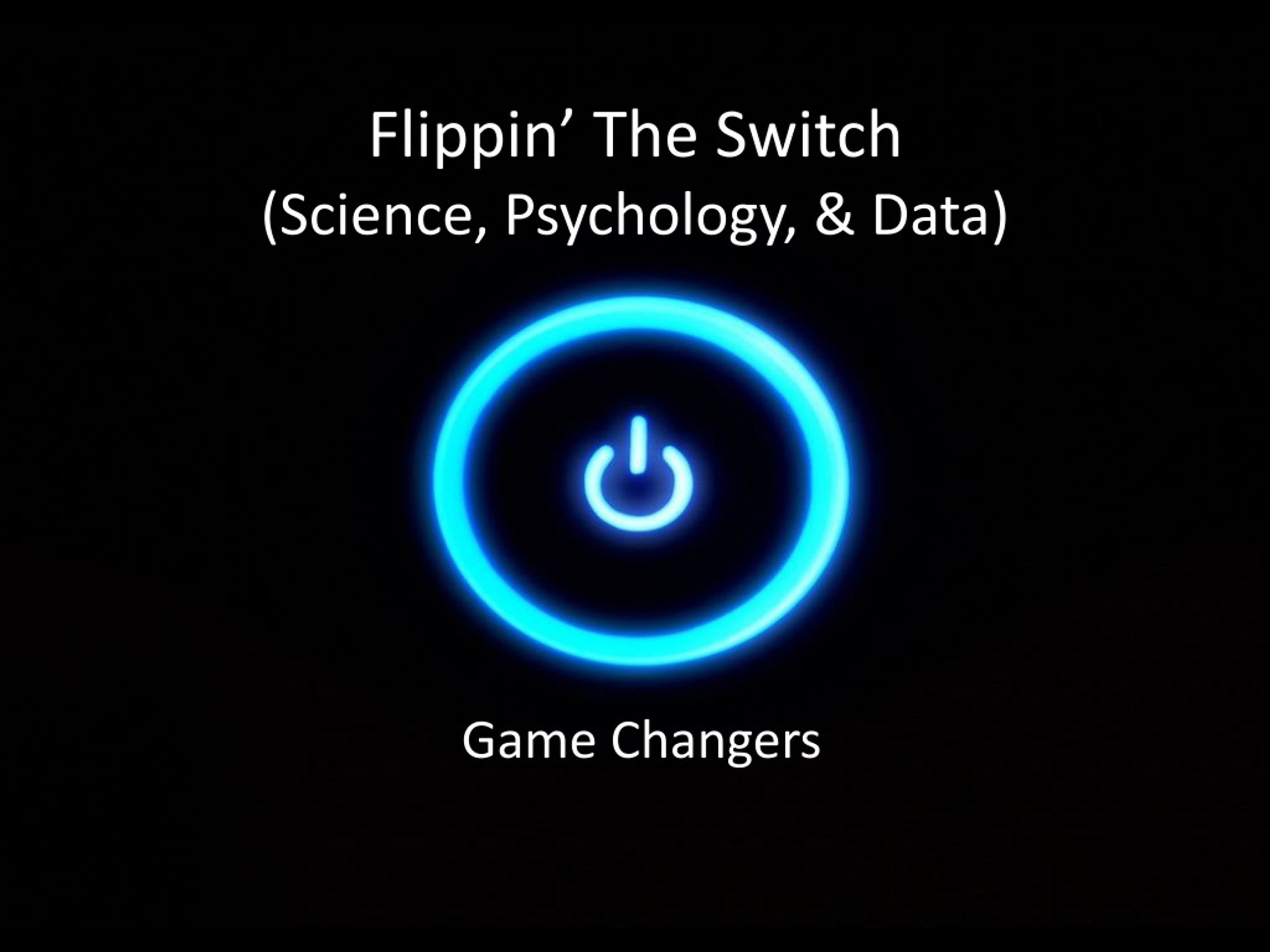 PPT - Flippin the Switch: The Science, Psychology (2014) PowerPoint ...