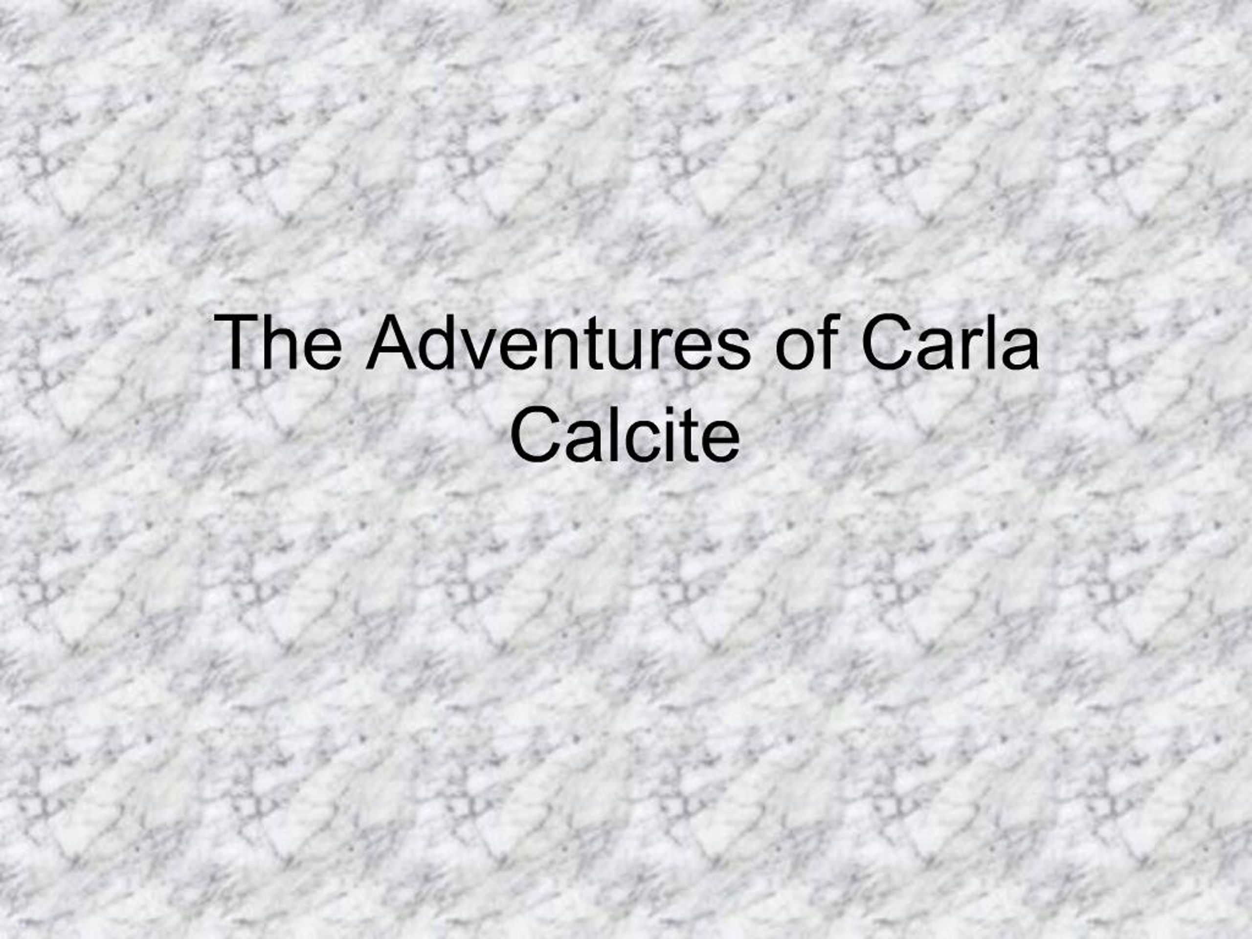 PPT - The Adventures of Carla Calcite PowerPoint Presentation, free ...