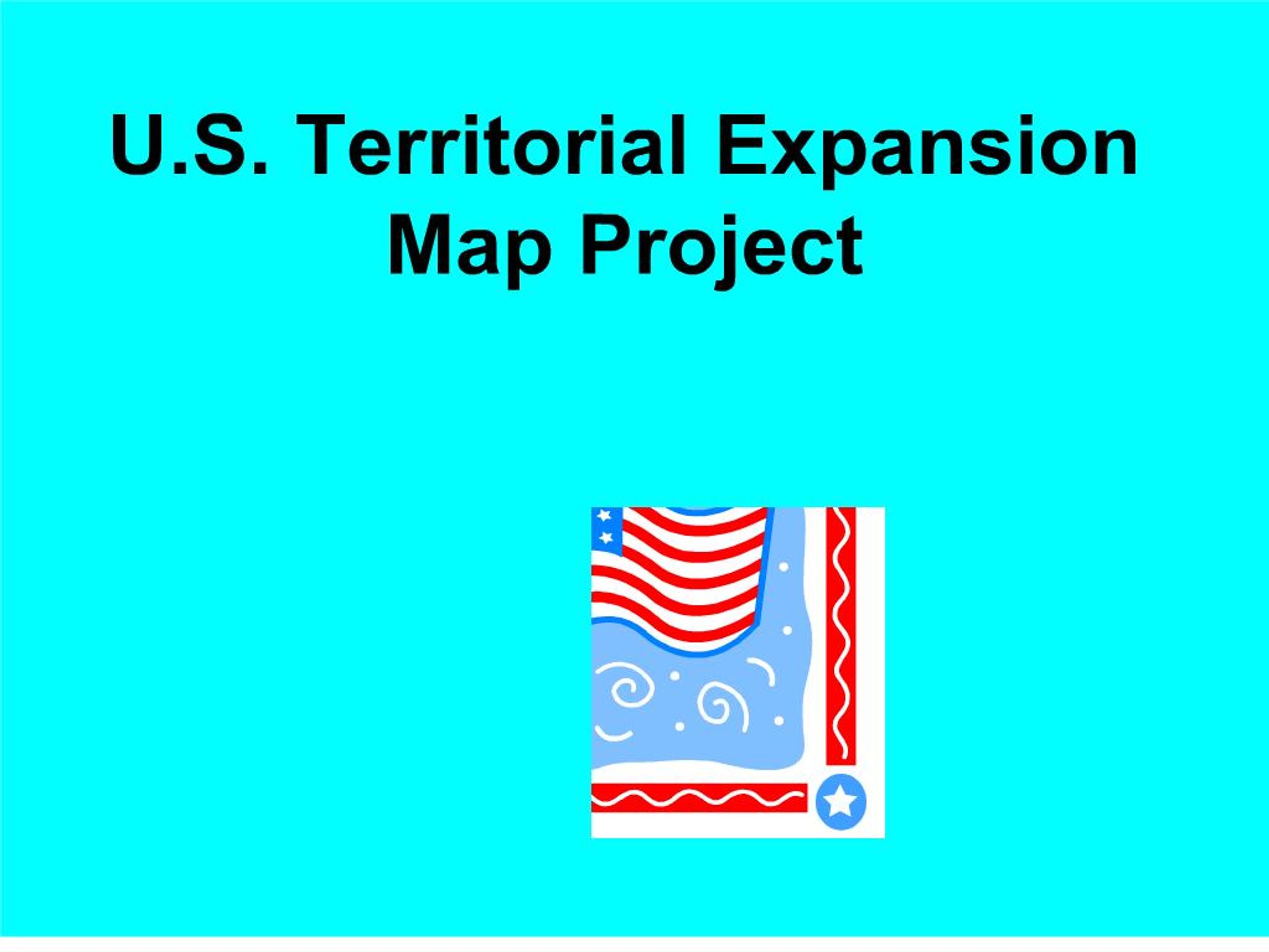 PPT - u.s. territorial expansion map project PowerPoint Presentation ...