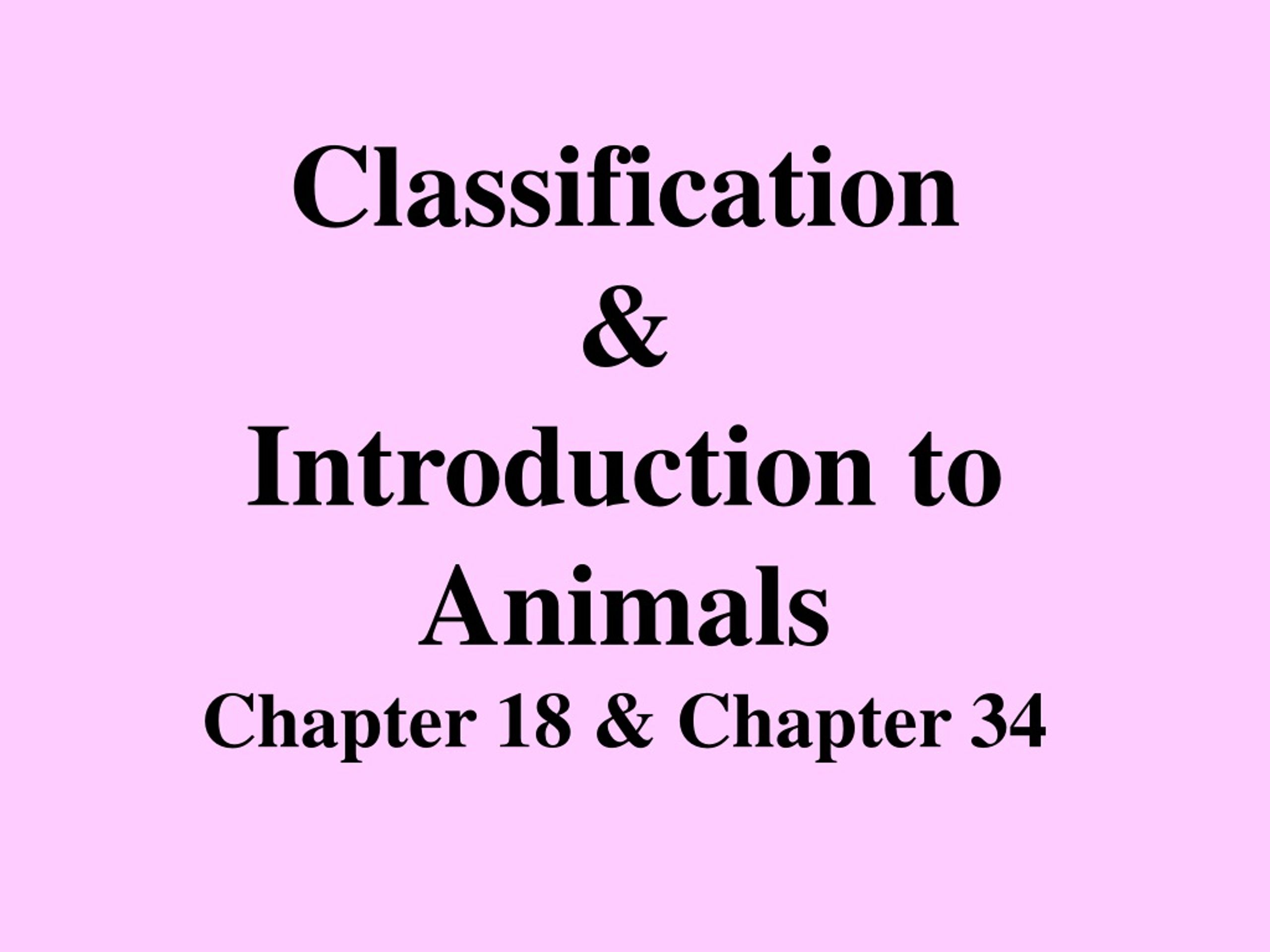 PPT - Classification & Introduction to Animals Chapter 18 & Chapter 34 ...