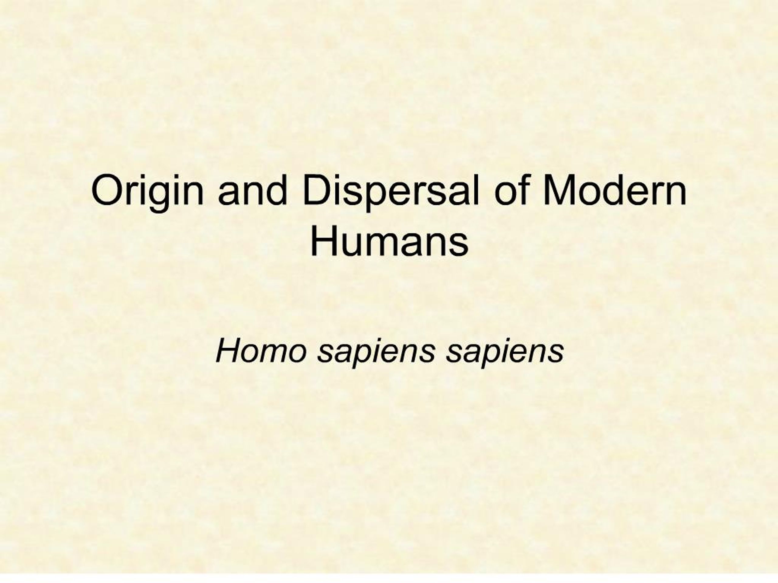 PPT - origin and dispersal of modern humans PowerPoint Presentation ...