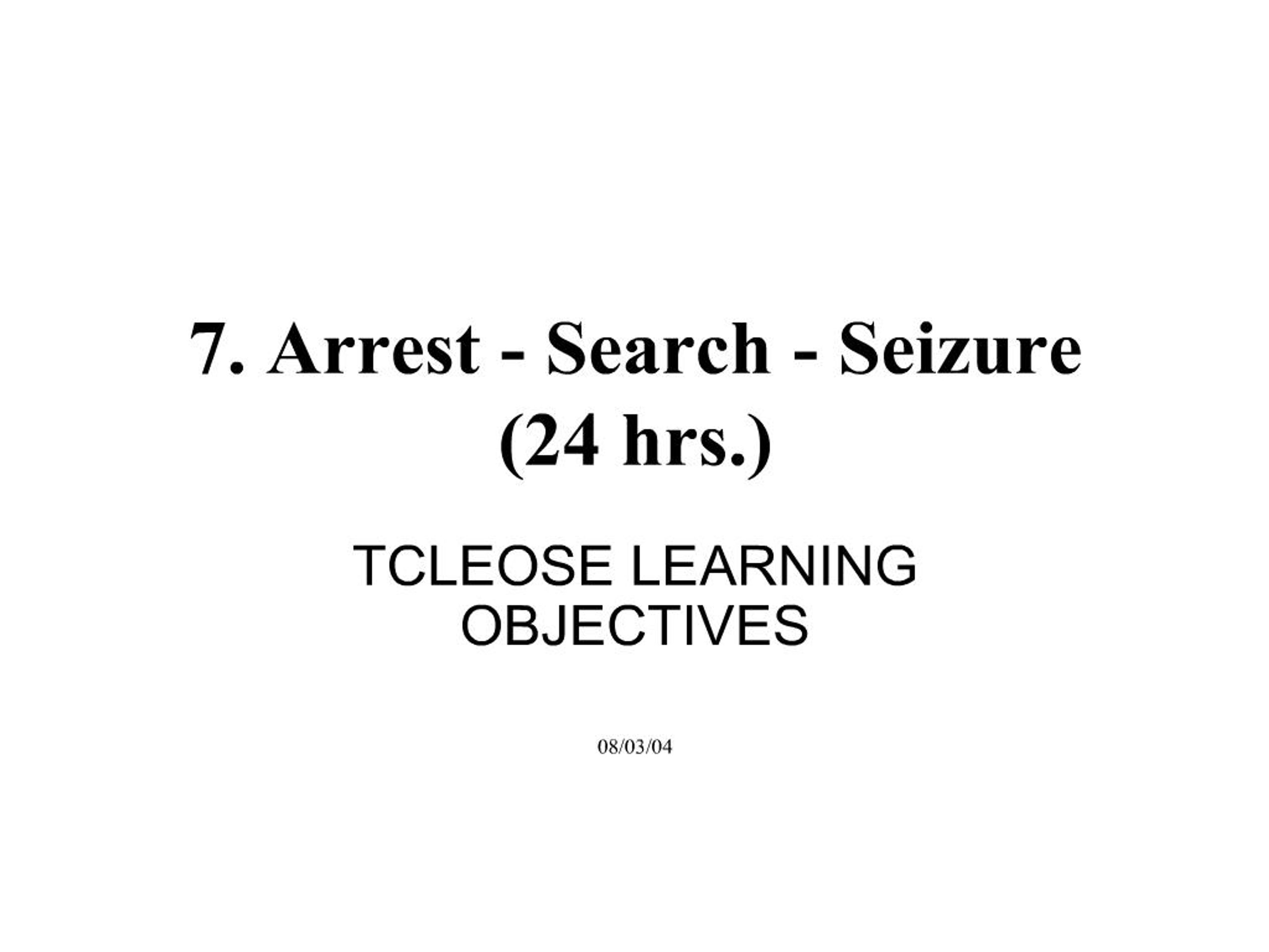 PPT - 7. Arrest - Search - Seizure 24 hrs. PowerPoint Presentation ...