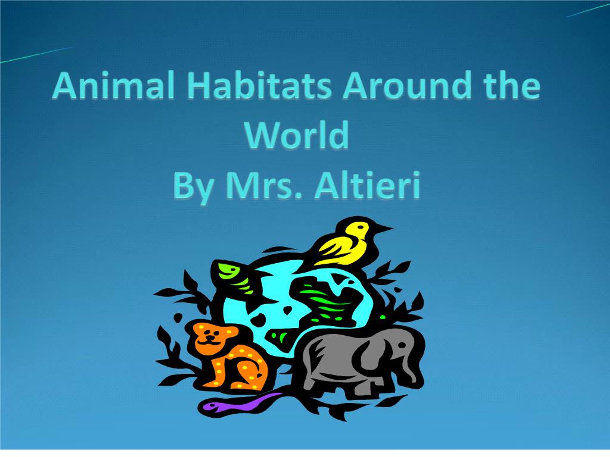 PPT - Animal Habitats Around the World By Mrs. Altieri PowerPoint ...