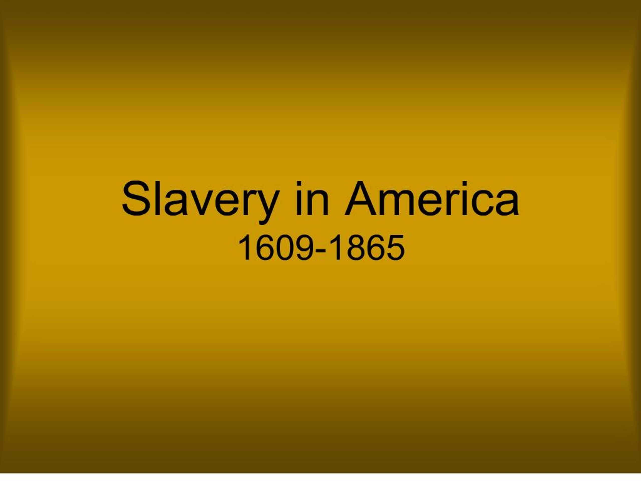 PPT - Slavery in America 1609-1865 PowerPoint Presentation, free ...