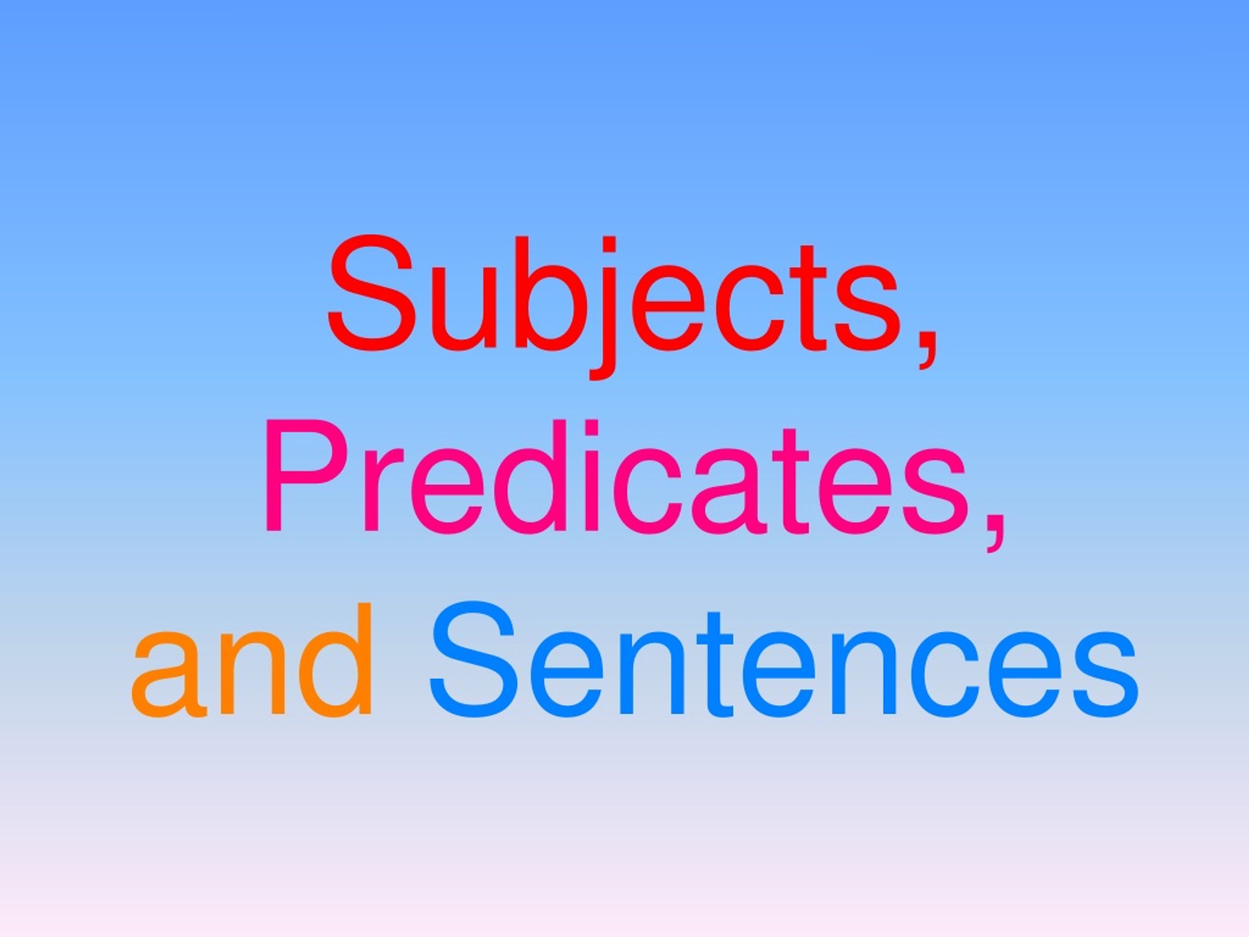 PPT - Subjects, Predicates, and Sentences PowerPoint Presentation, free ...