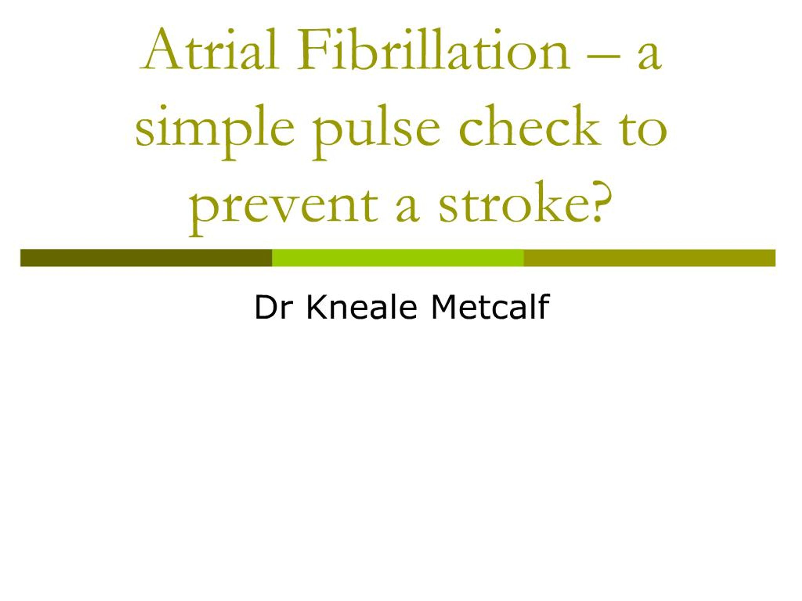 PPT - Atrial Fibrillation a simple pulse check to prevent a stroke ...