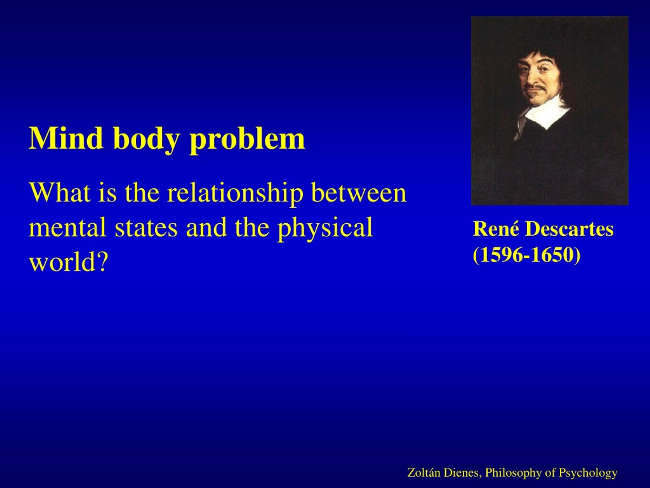 PPT - Mind body problem What is the relationship between mental states ...
