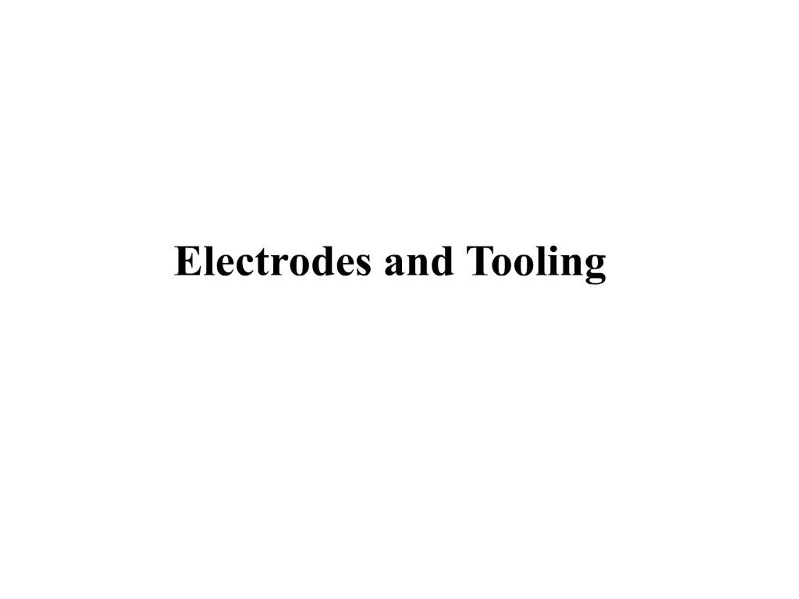 PPT - Electrodes and Tooling PowerPoint Presentation, free download ...