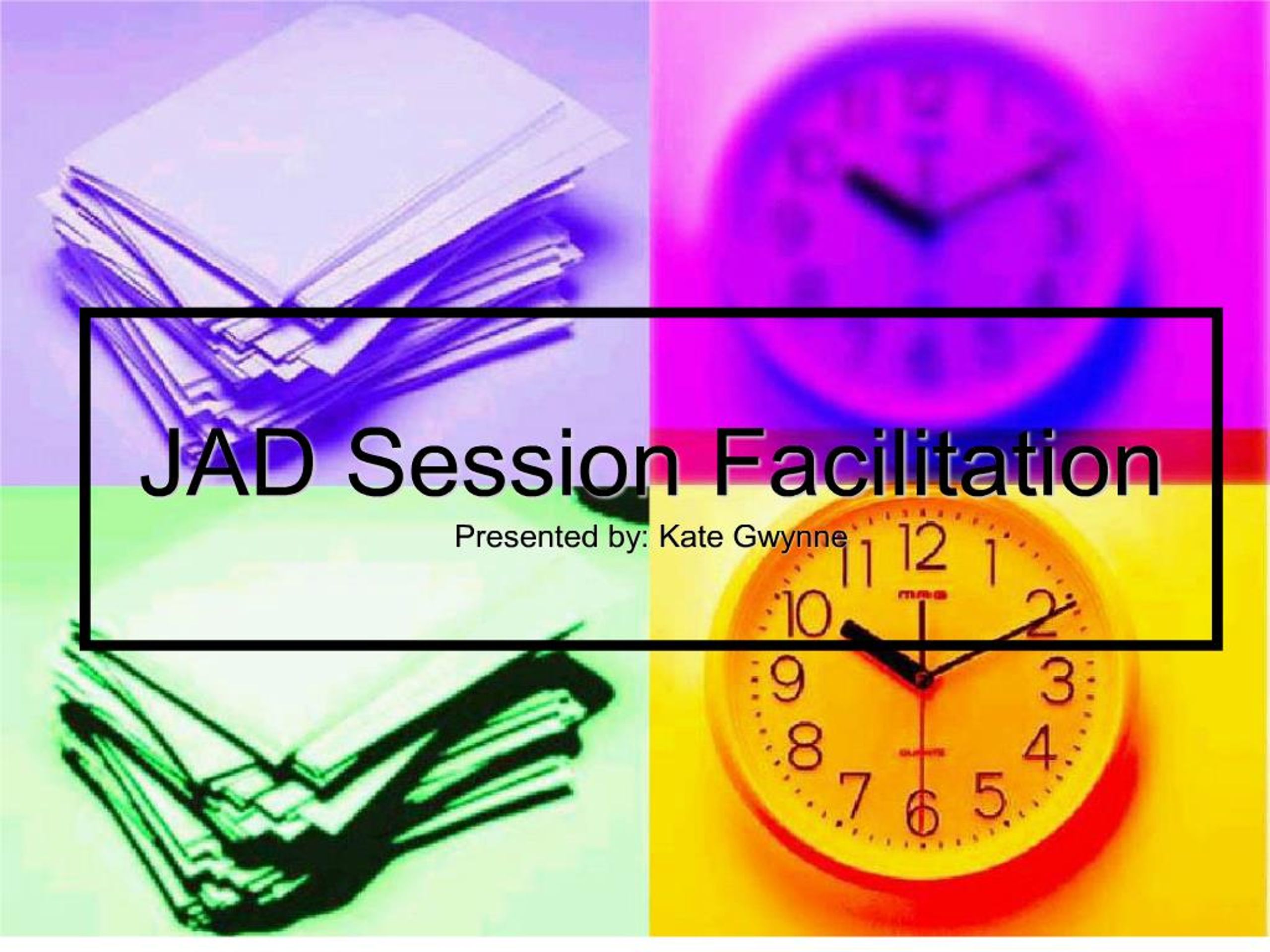 PPT - JAD Session Facilitation Presented by: Kate Gwynne PowerPoint ...