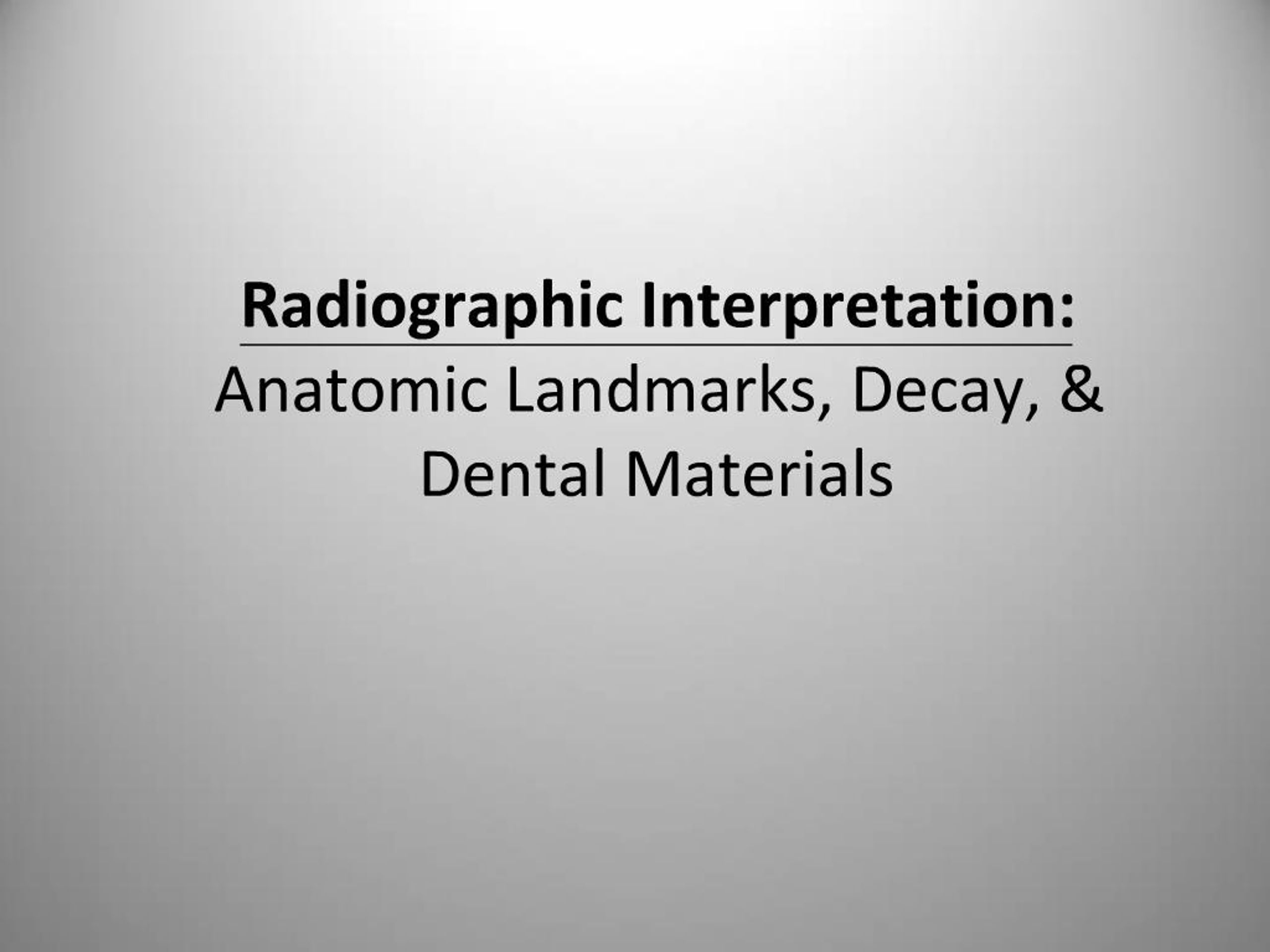 PPT - Radiographic Interpretation: Anatomic Landmarks, Decay, Dental ...