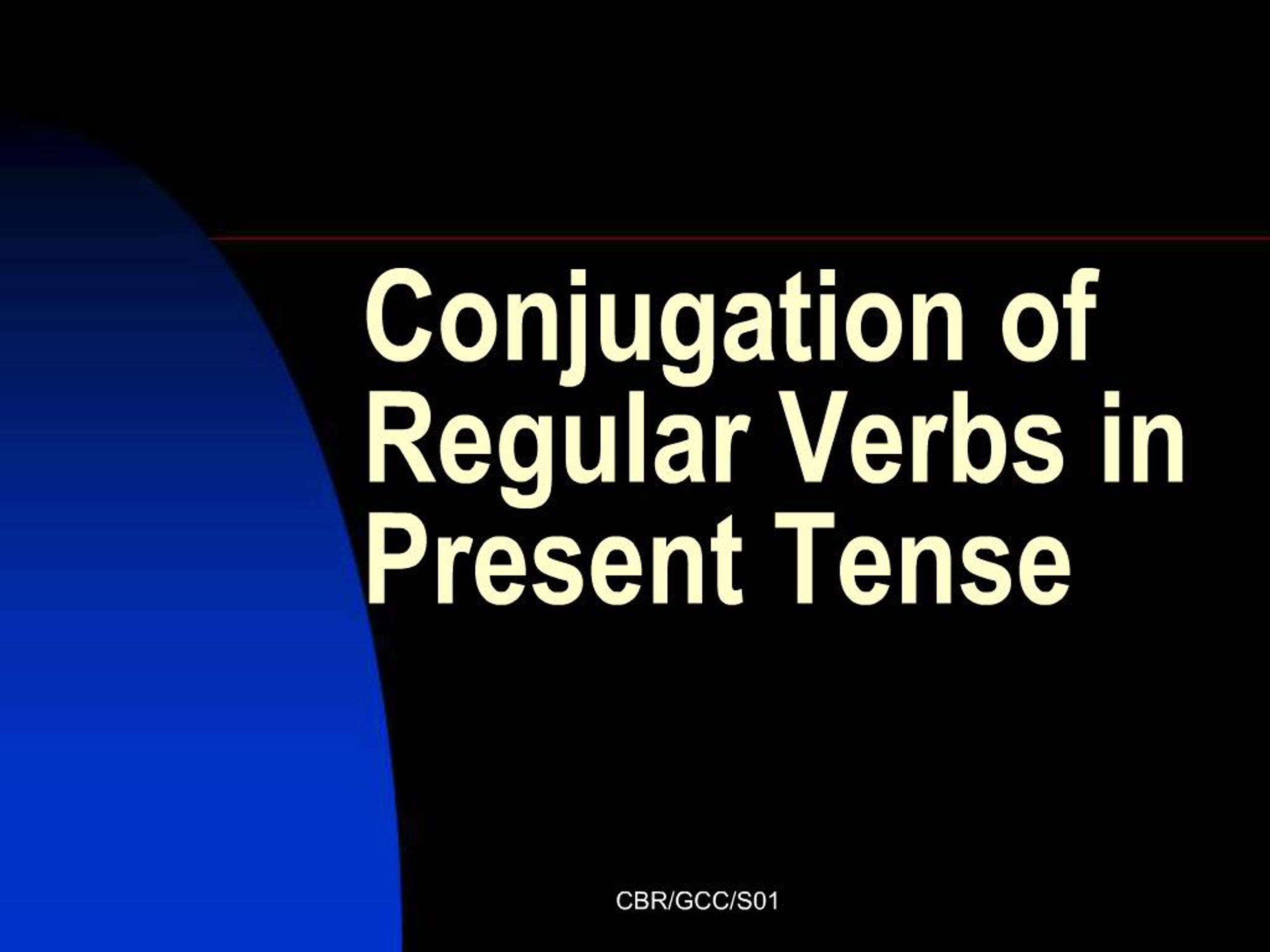 PPT - Conjugation of Regular Verbs in Present Tense PowerPoint ...
