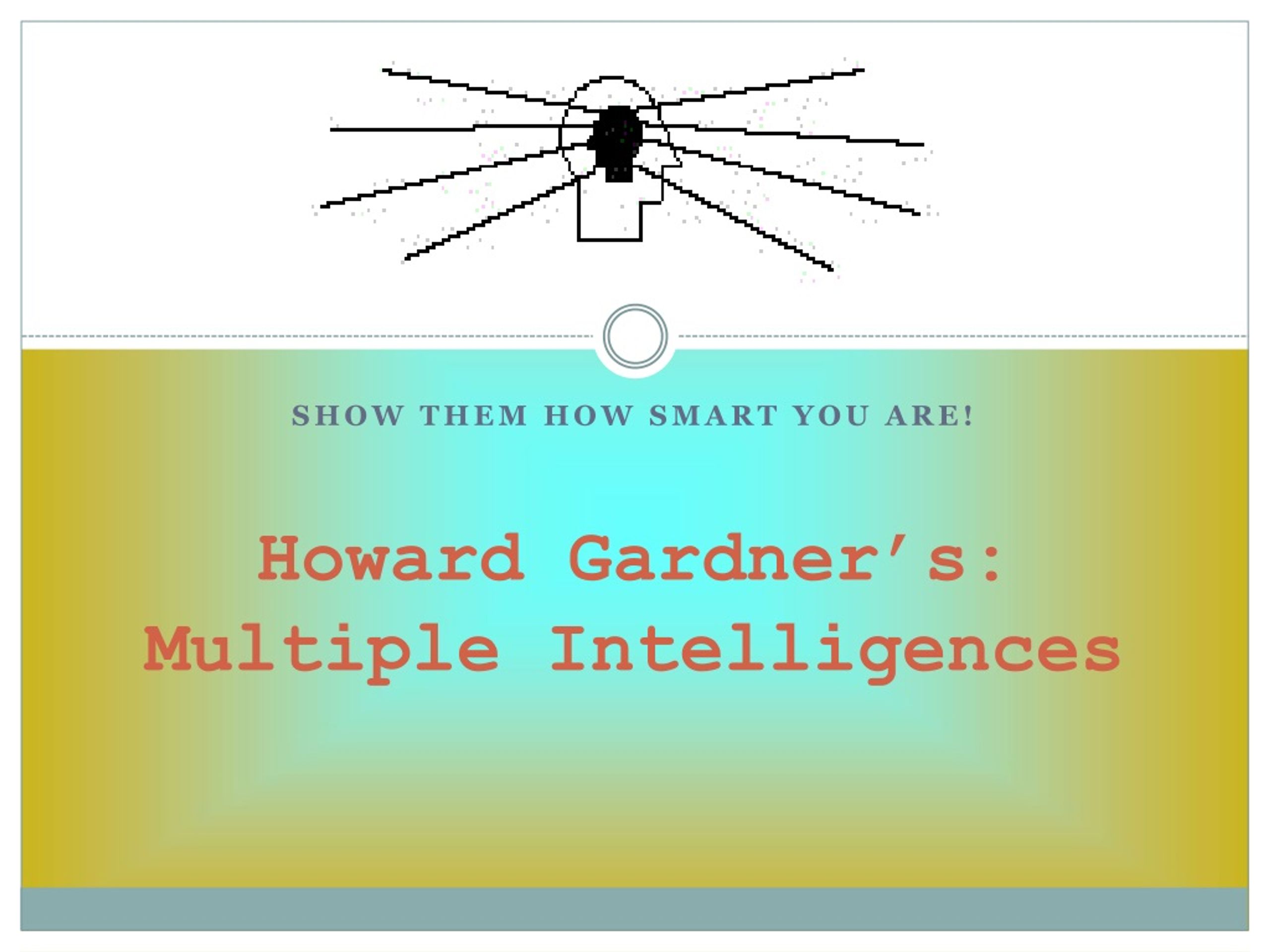 PPT - Howard Gardner’s: Multiple Intelligences PowerPoint Presentation ...