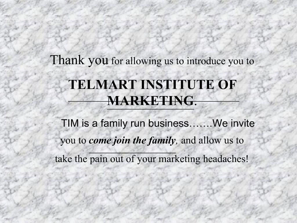 PPT - Thank you for allowing us to introduce you to TELMART INSTITUTE ...