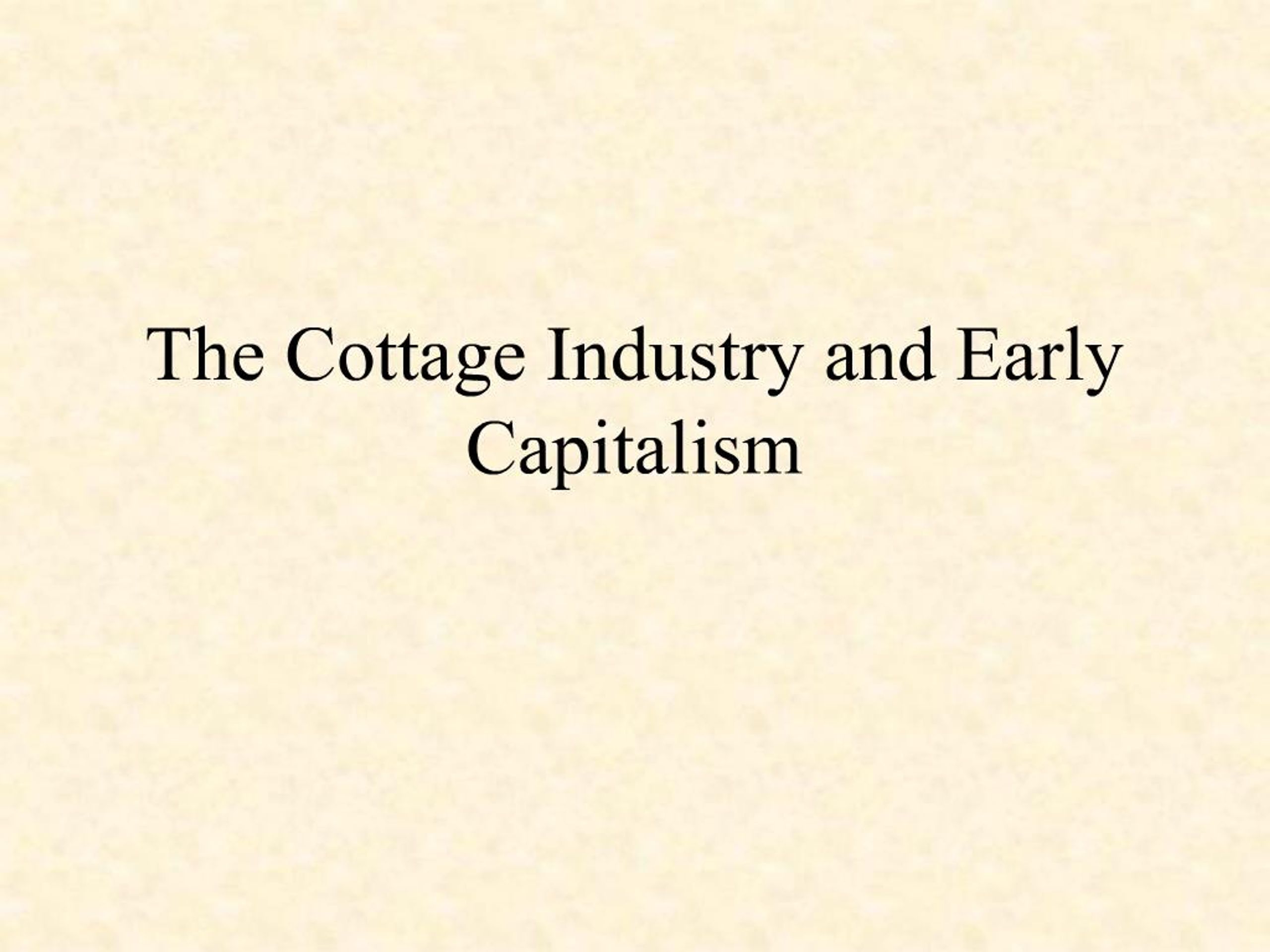 PPT - The Cottage Industry and Early Capitalism PowerPoint Presentation ...